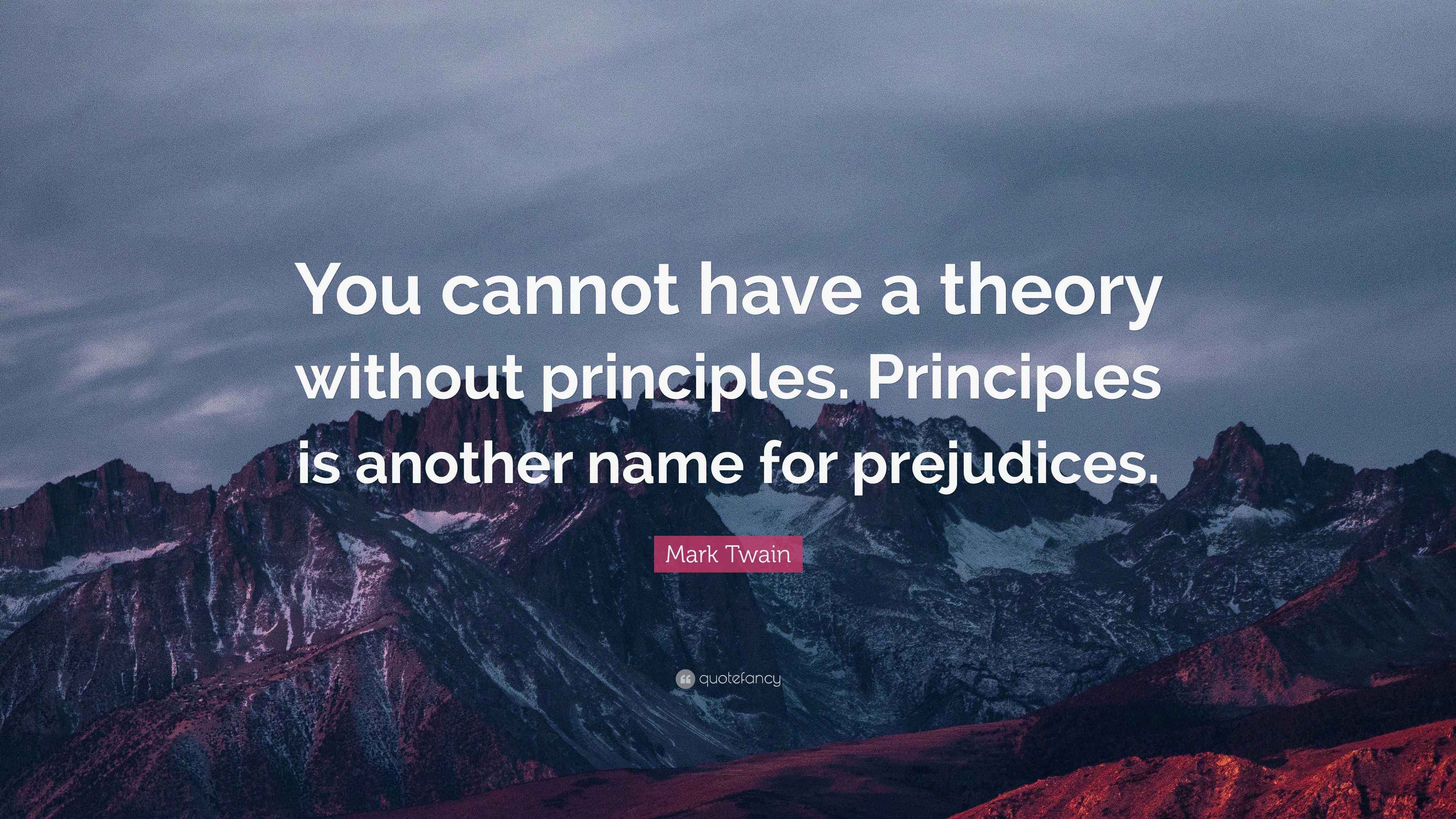 Mark Twain Quote: “You cannot have a theory without principles ...