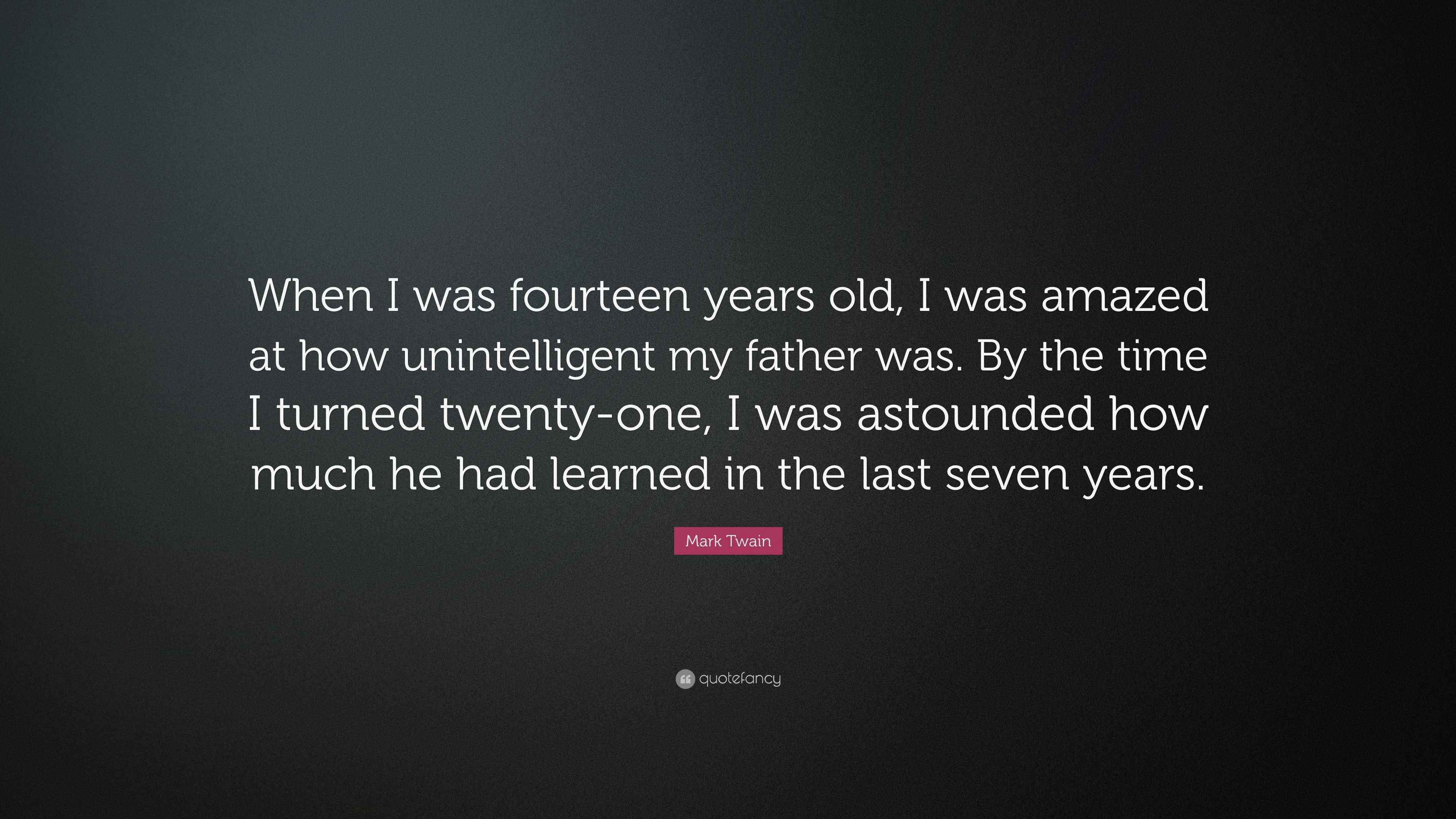Mark Twain Quote: “When I was fourteen years old, I was amazed at how ...