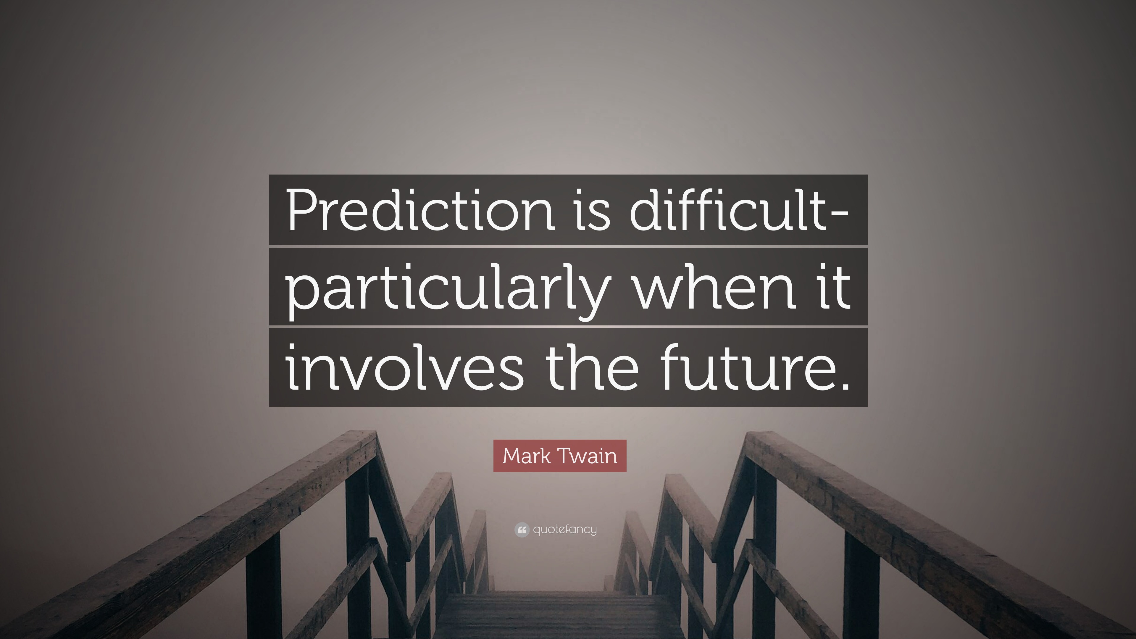Mark Twain Quote: “Prediction is difficult- particularly when it ...