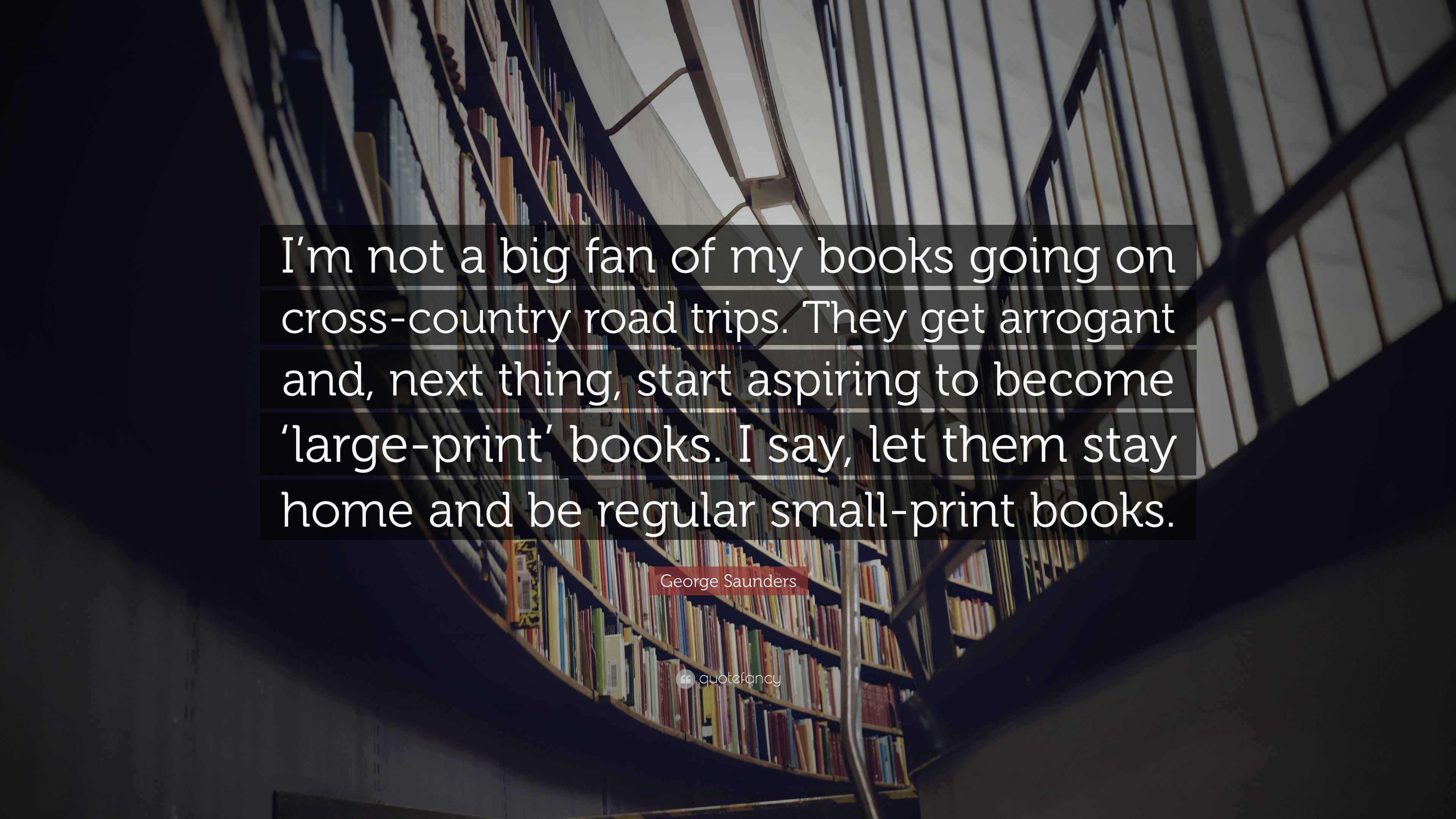 George Saunders Quote: “I’m not a big fan of my books going on cross ...