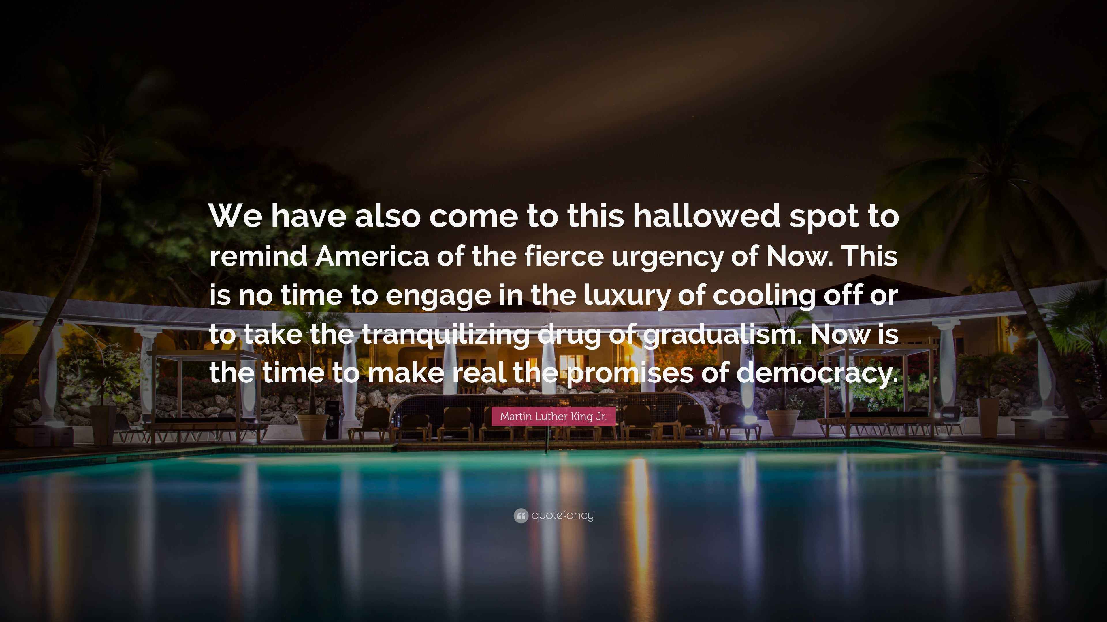 Martin Luther King Jr. Quote: “We have also come to this hallowed spot ...