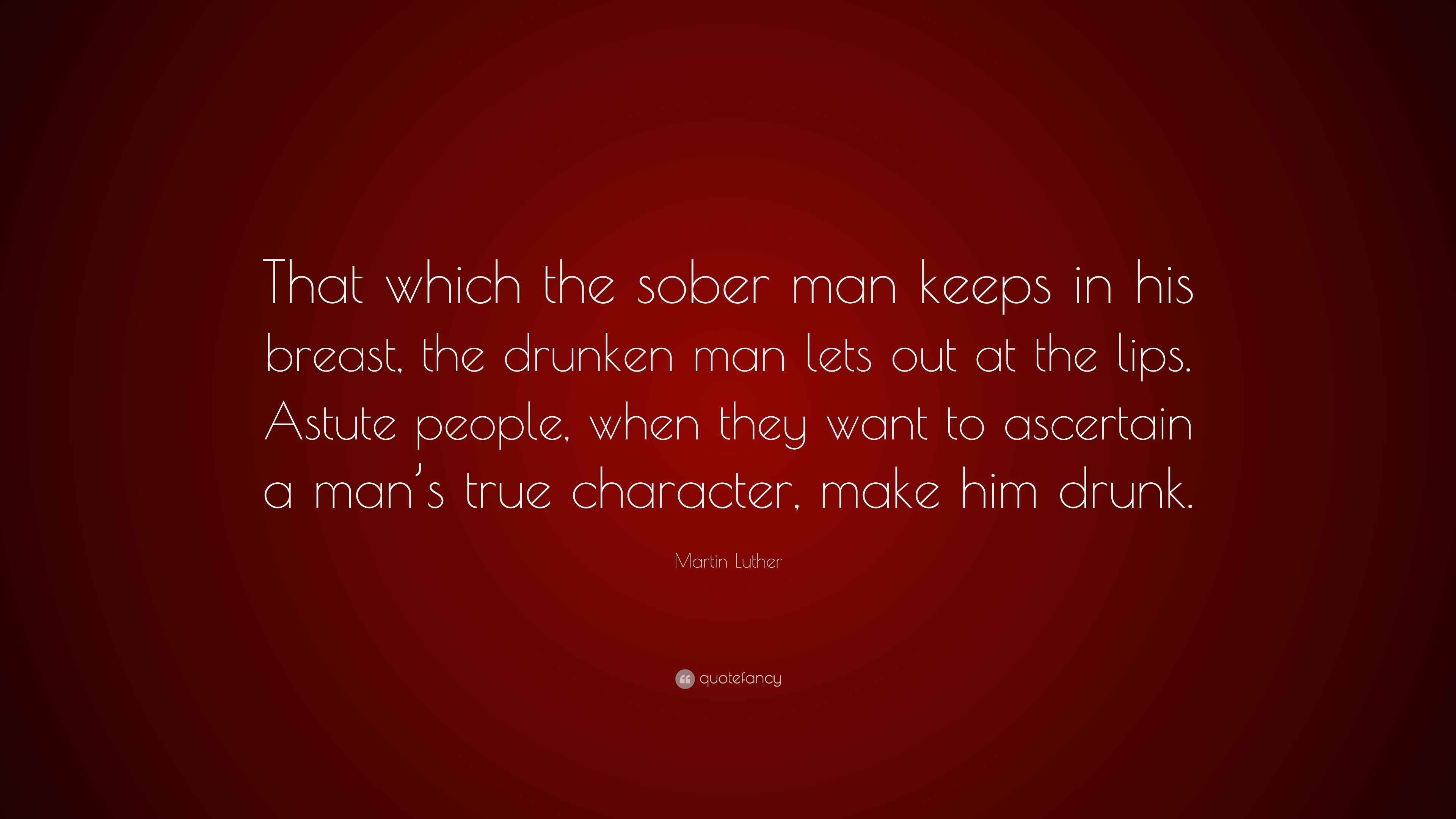 Martin Luther Quote: “That which the sober man keeps in his breast, the ...