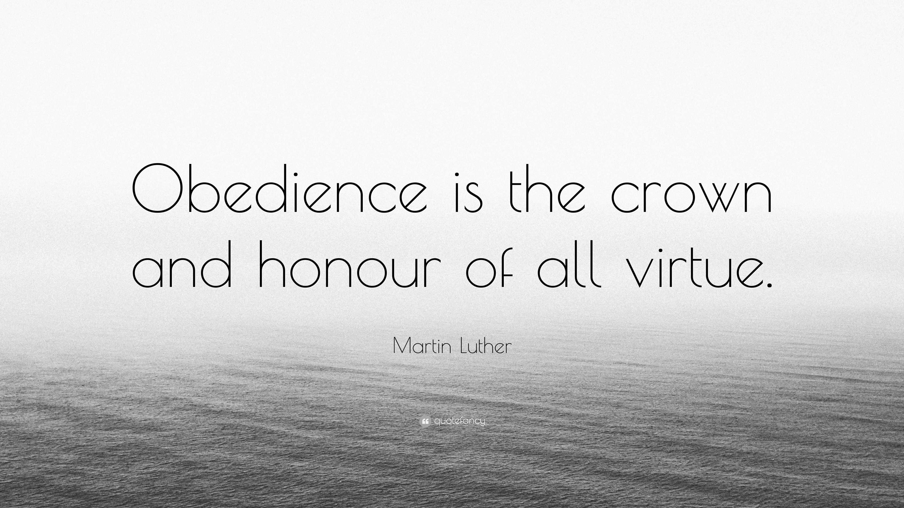 Martin Luther Quote: “Obedience is the crown and honour of all virtue.”