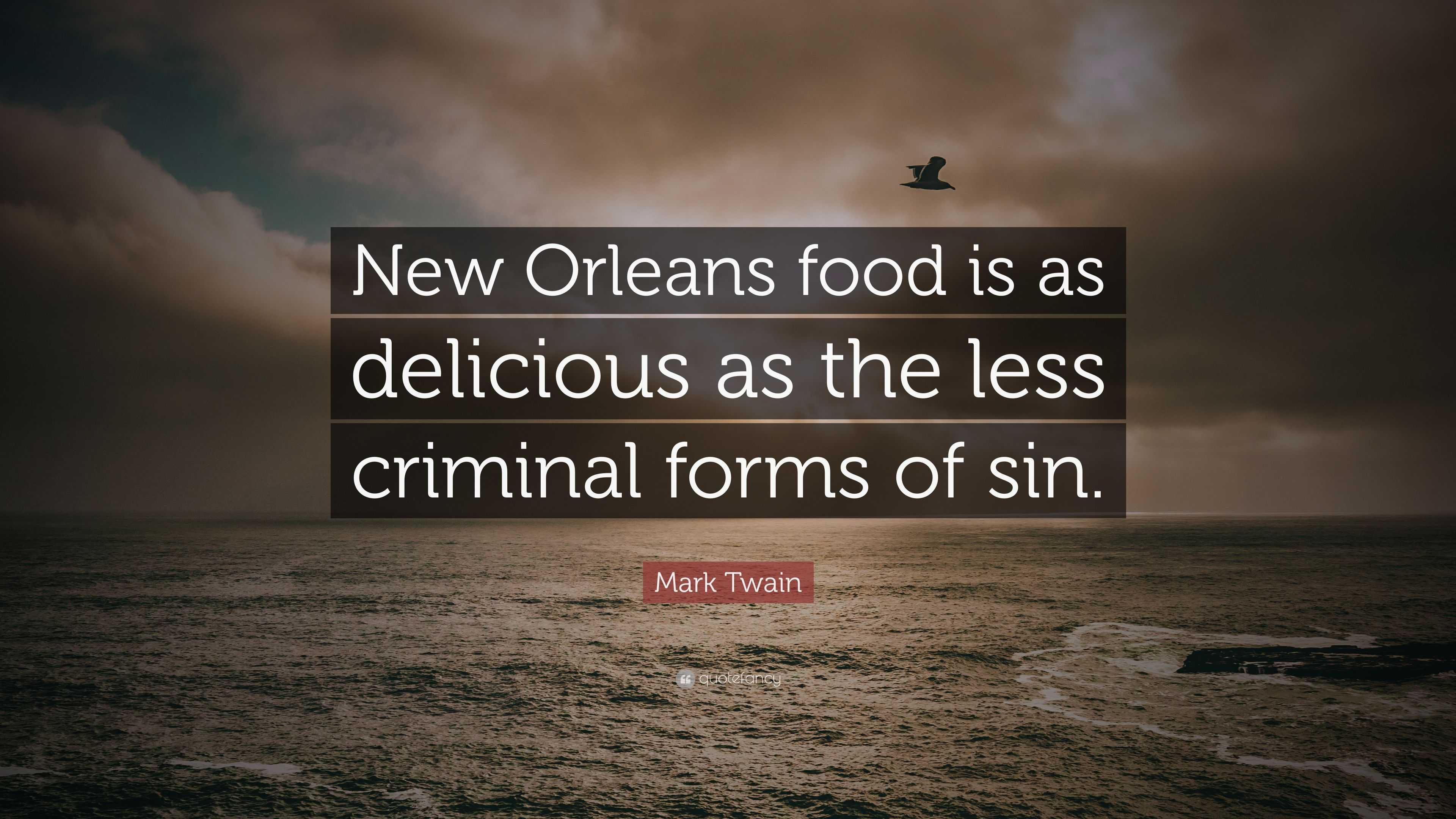 Mark Twain Quote: “New Orleans food is as delicious as the less ...