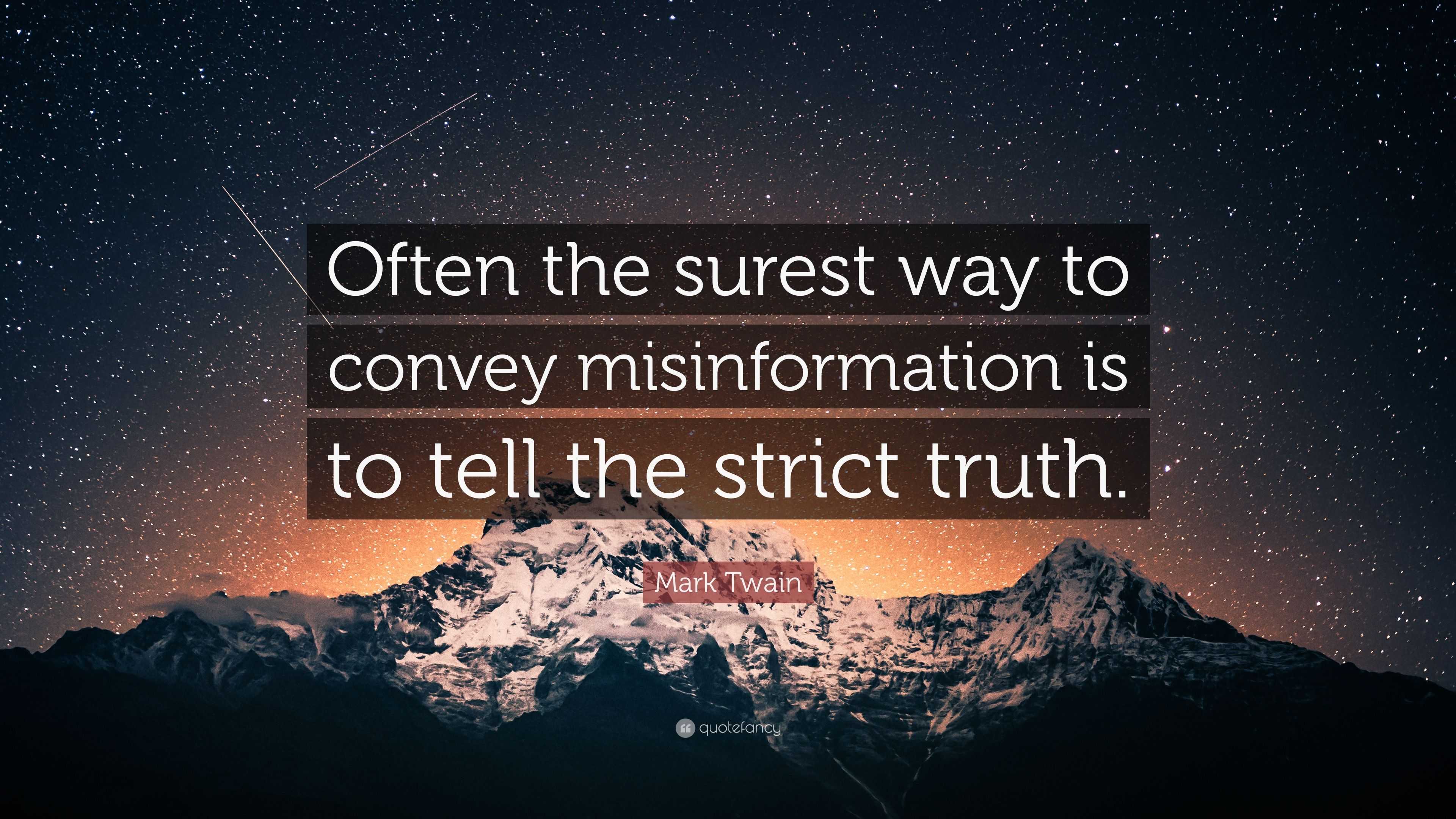 Mark Twain Quote: “Often the surest way to convey misinformation is to ...