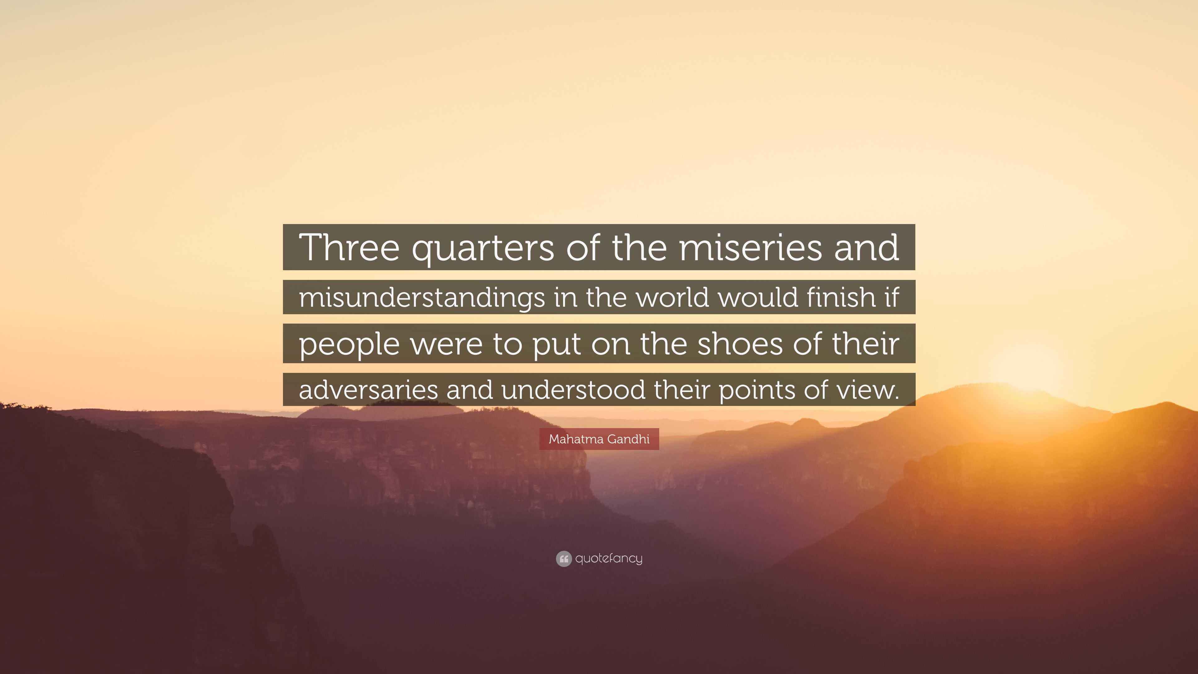 Mahatma Gandhi Quote: “Three quarters of the miseries and ...