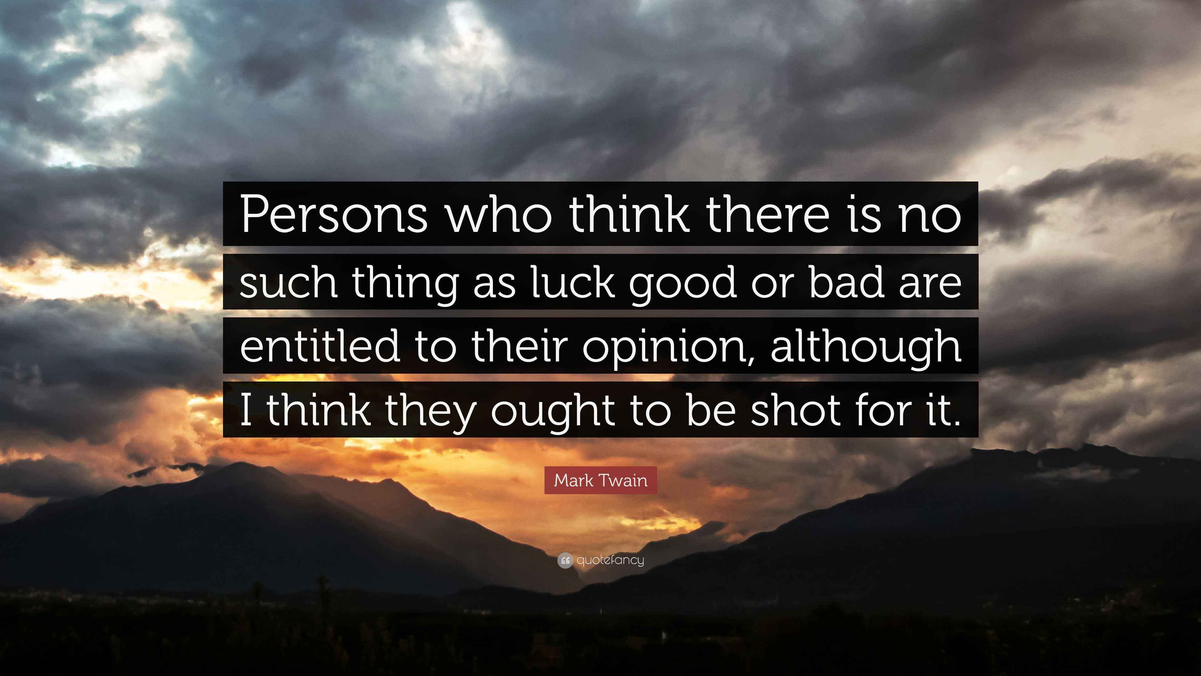 Mark Twain Quote: “Persons who think there is no such thing as luck ...