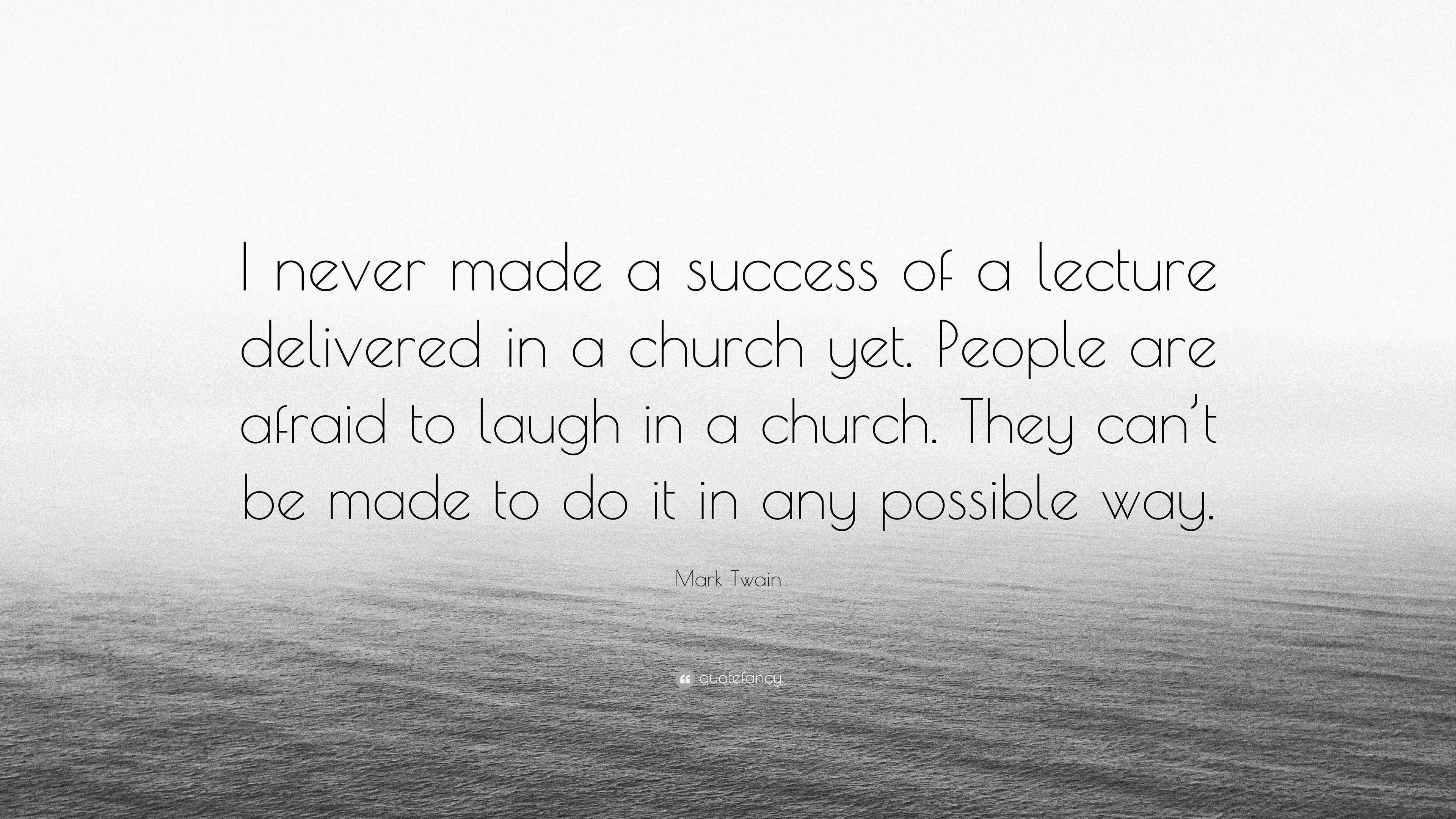 Mark Twain Quote: “I never made a success of a lecture delivered in a ...