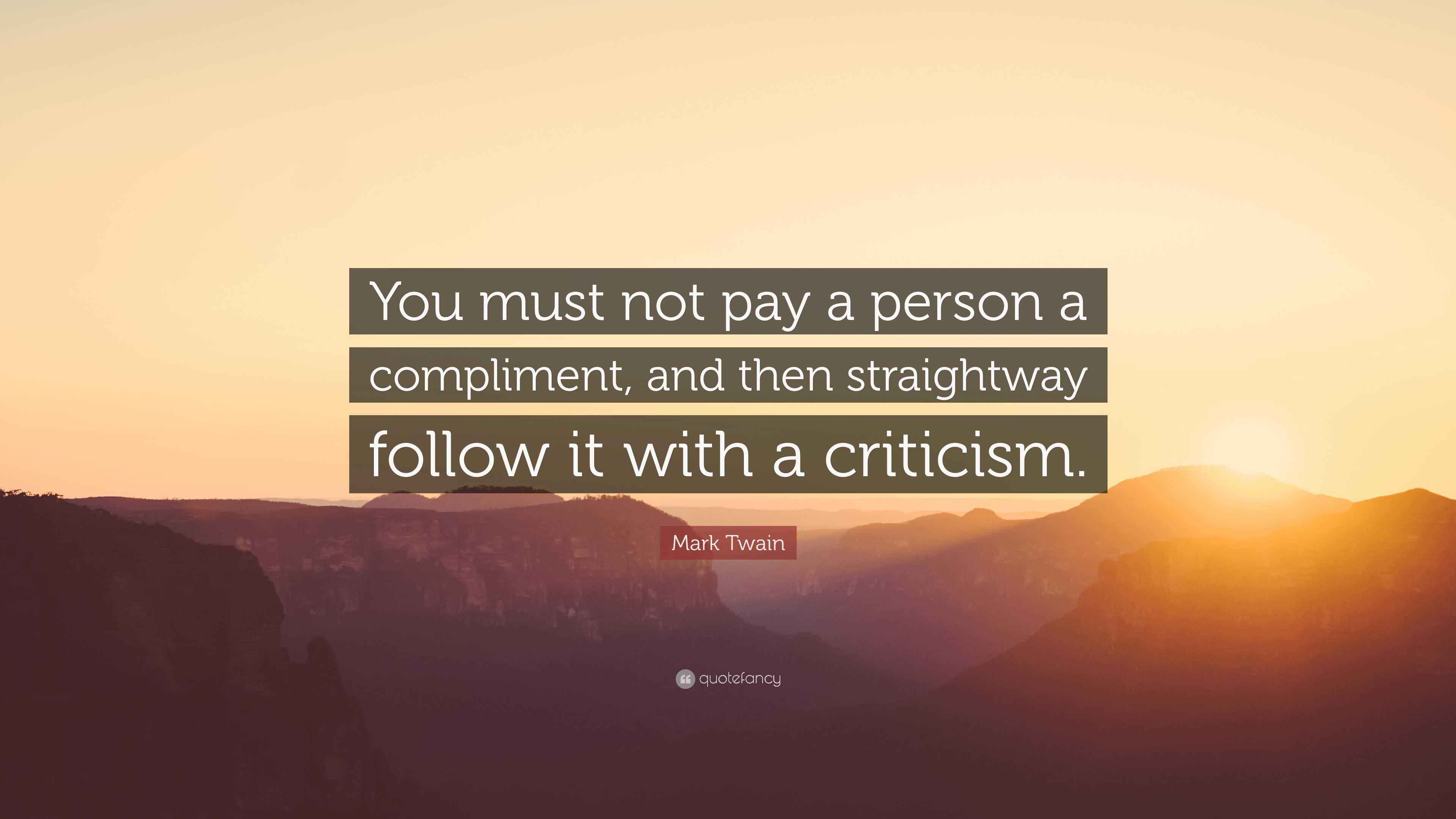 Mark Twain Quote: “You must not pay a person a compliment, and then ...