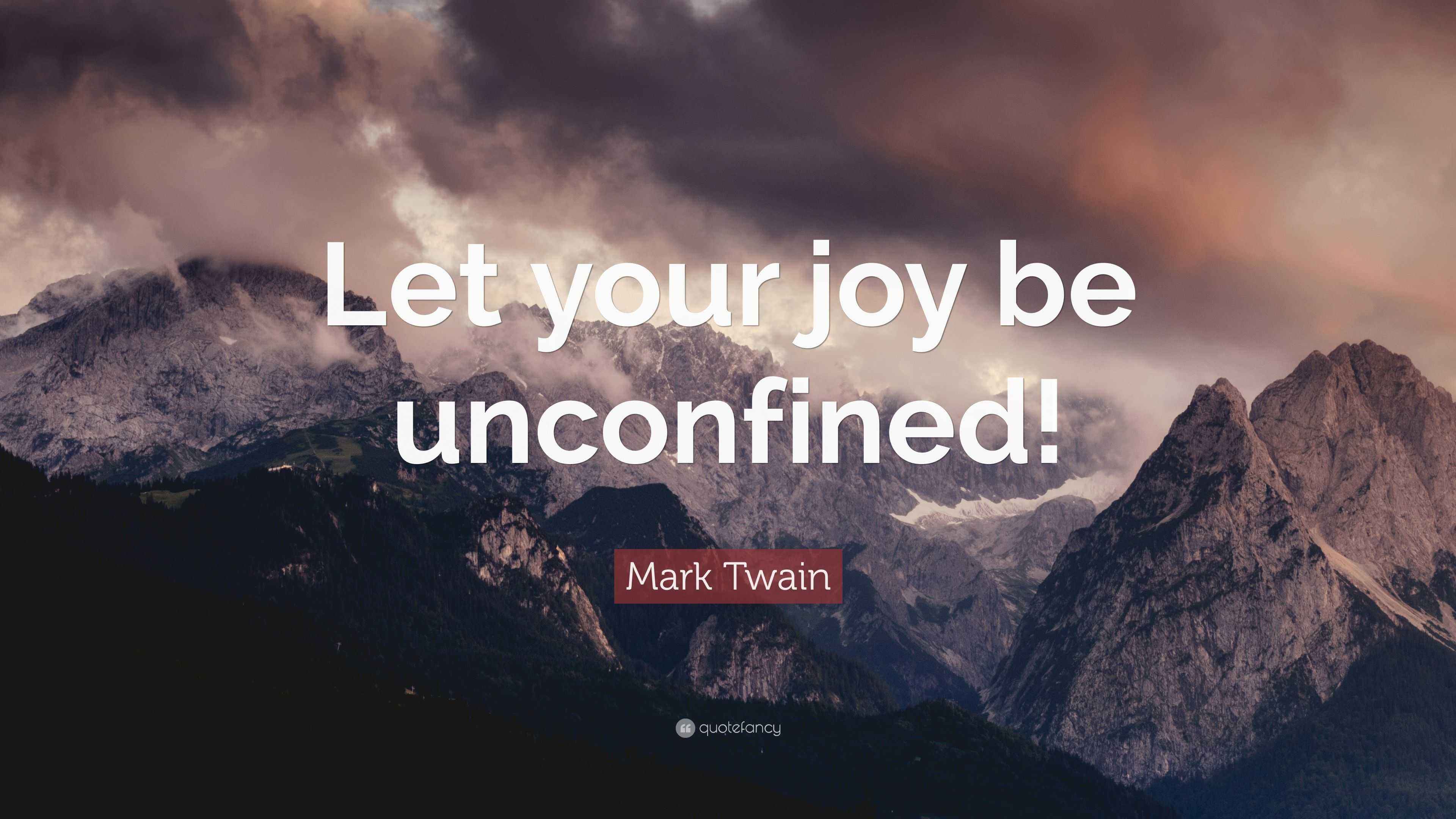 Mark Twain Quote: “Let your joy be unconfined!”