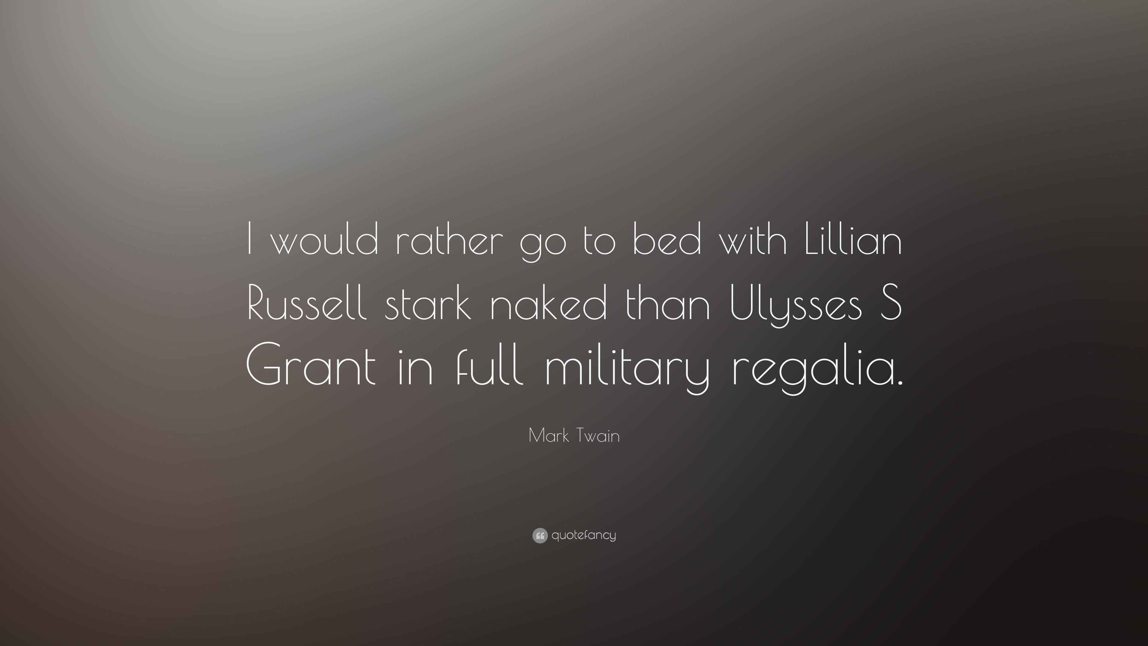 Mark Twain Quote: “I would rather go to bed with Lillian Russell stark ...