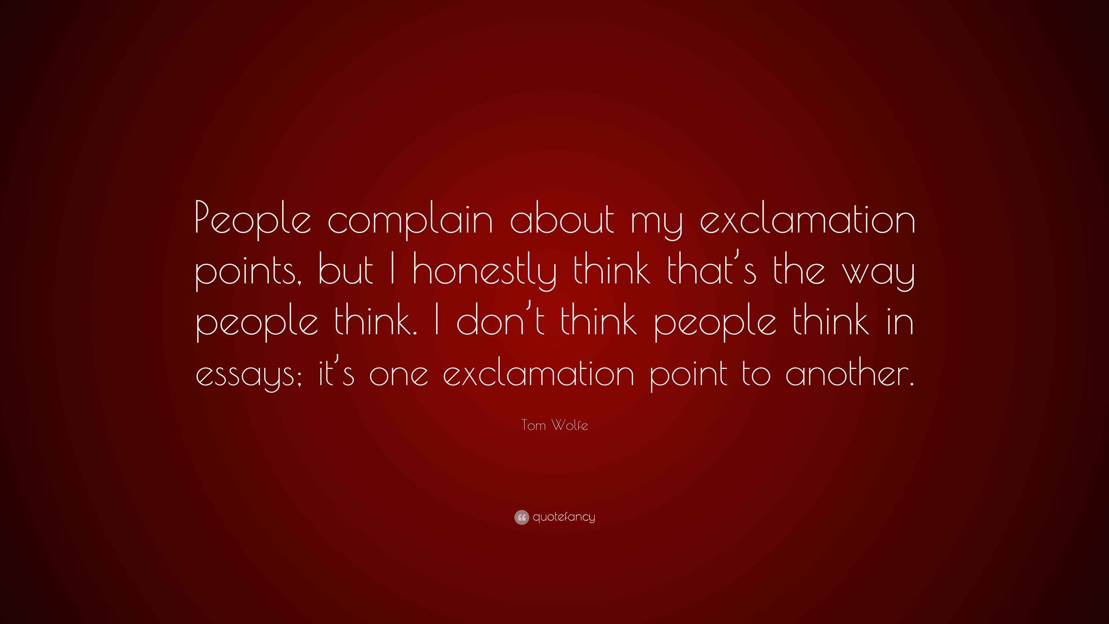 Tom Wolfe Quote: “People complain about my exclamation points, but I ...