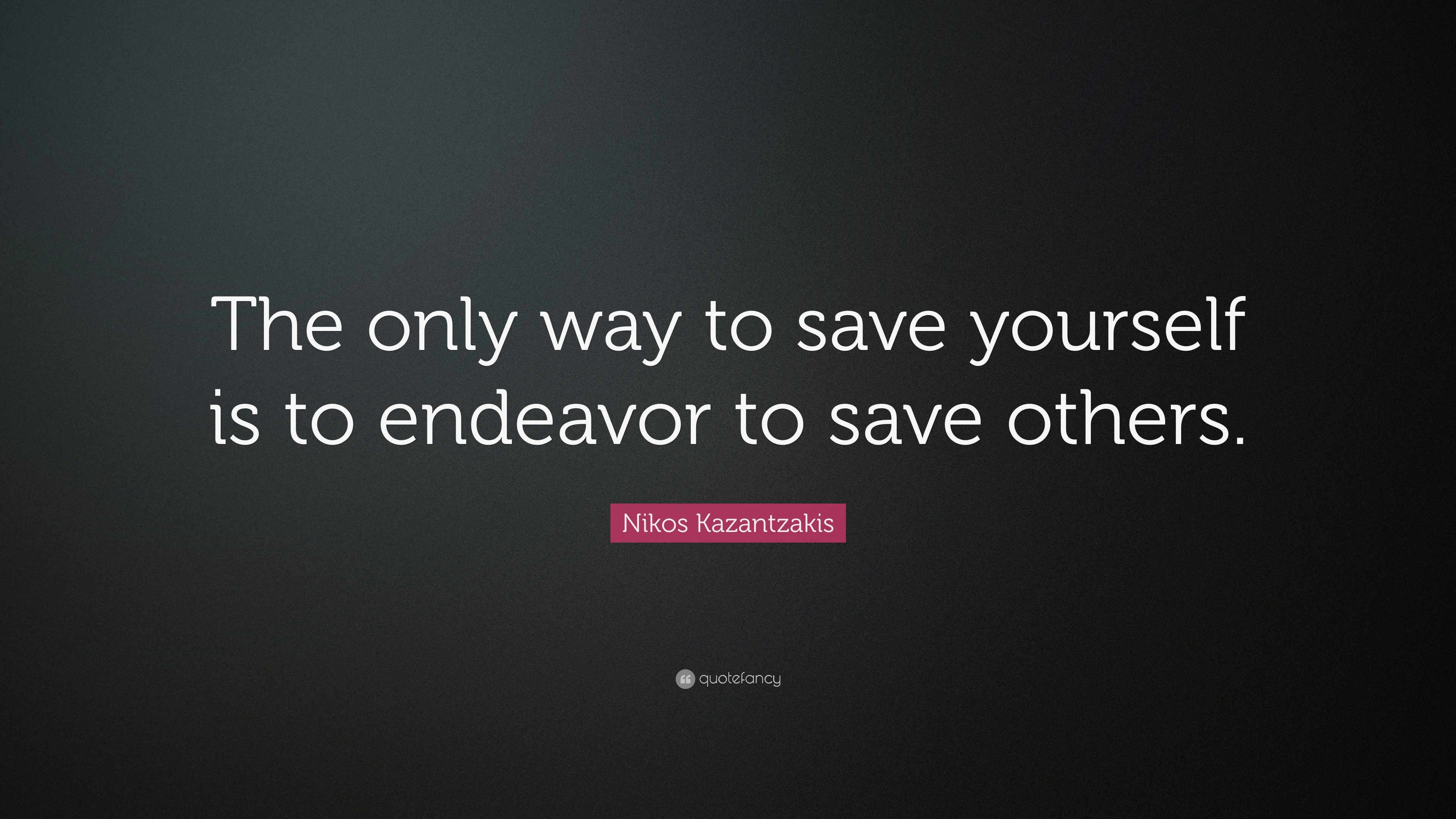 Nikos Kazantzakis Quote: “The only way to save yourself is to endeavor ...