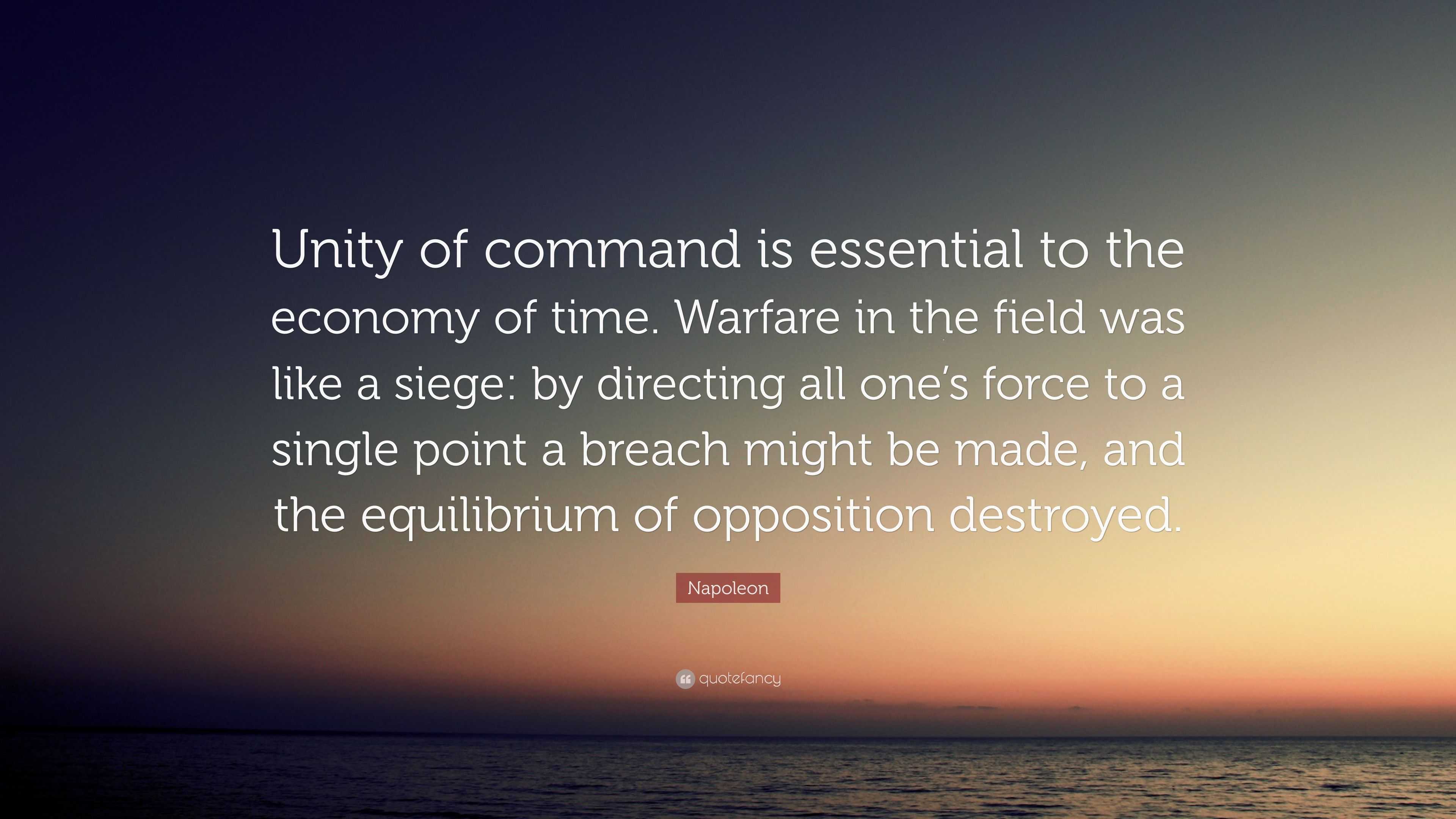 Napoleon Quote: “Unity of command is essential to the economy of time ...