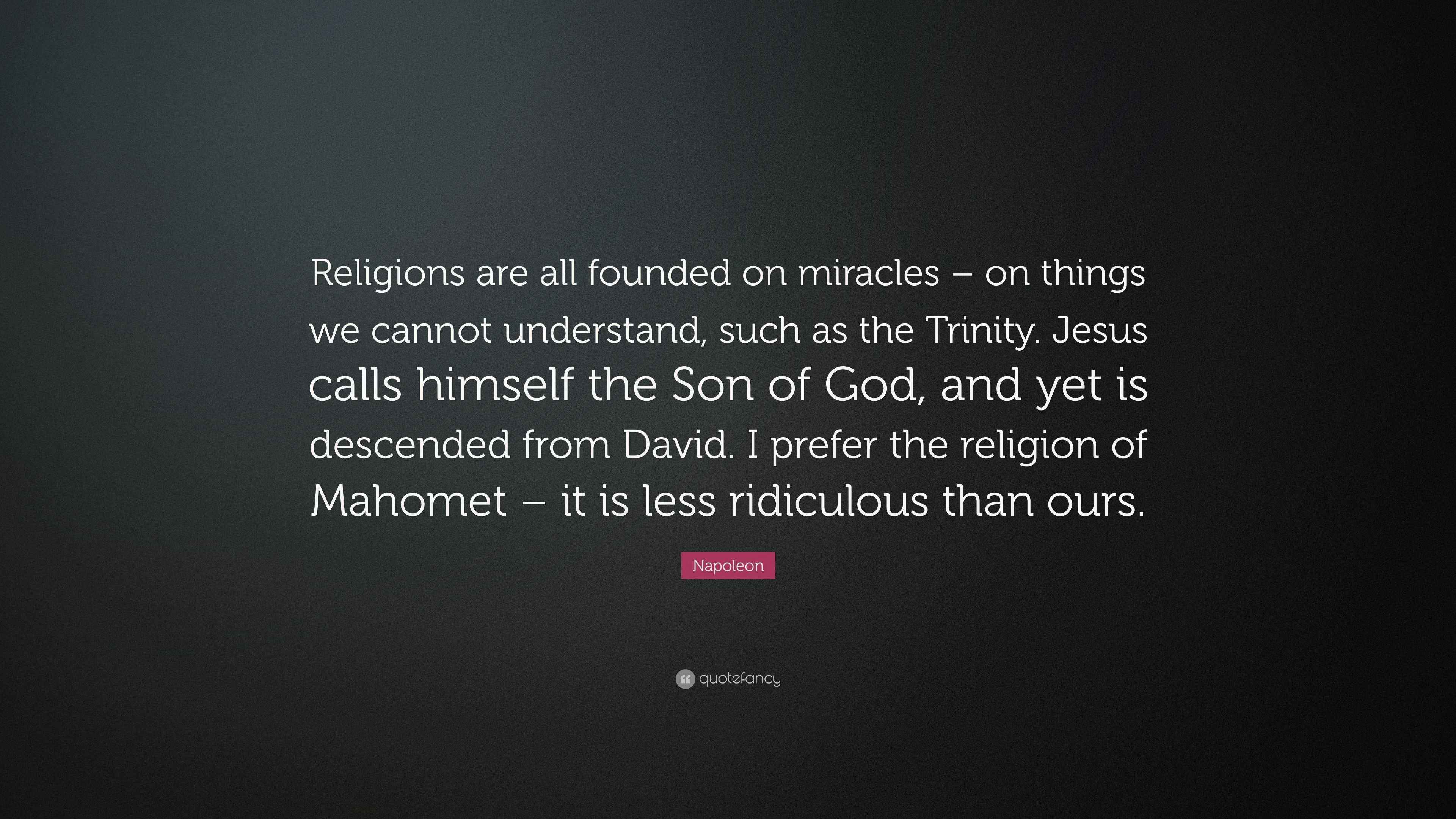 Napoleon Quote: “Religions are all founded on miracles – on things we ...