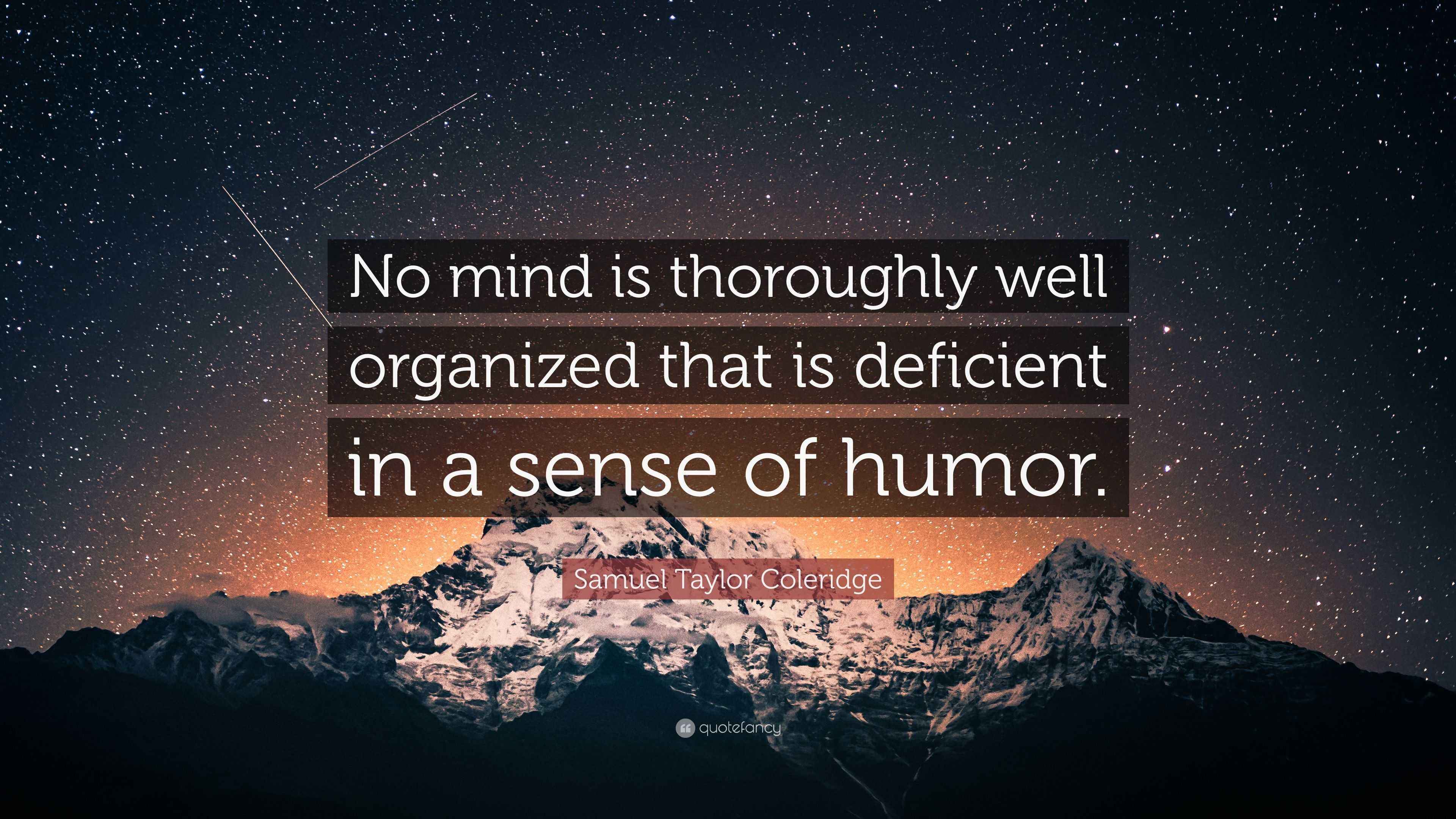 Samuel Taylor Coleridge Quote: “No mind is thoroughly well organized ...