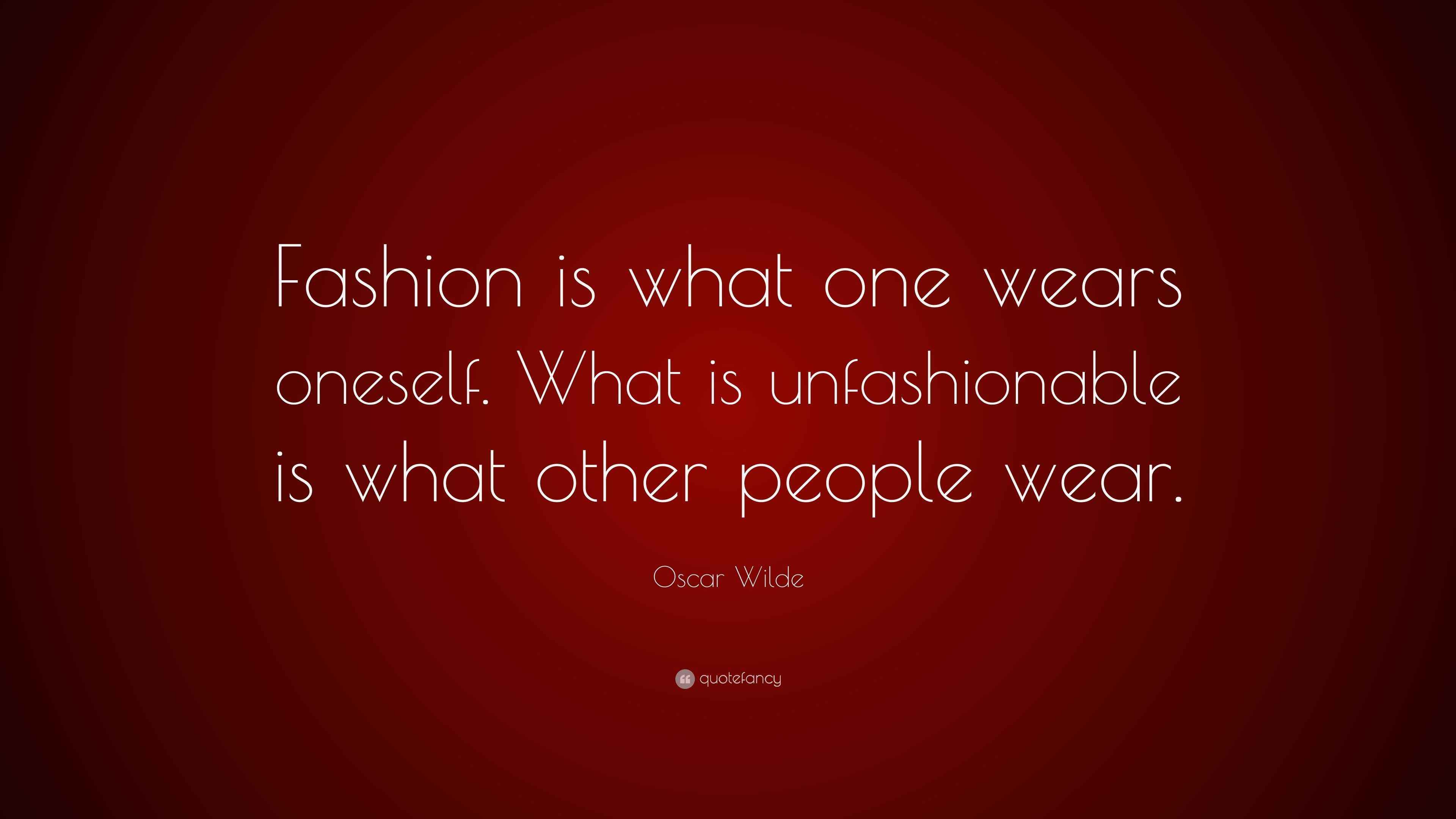 Oscar Wilde Quote: “Fashion is what one wears oneself. What is ...