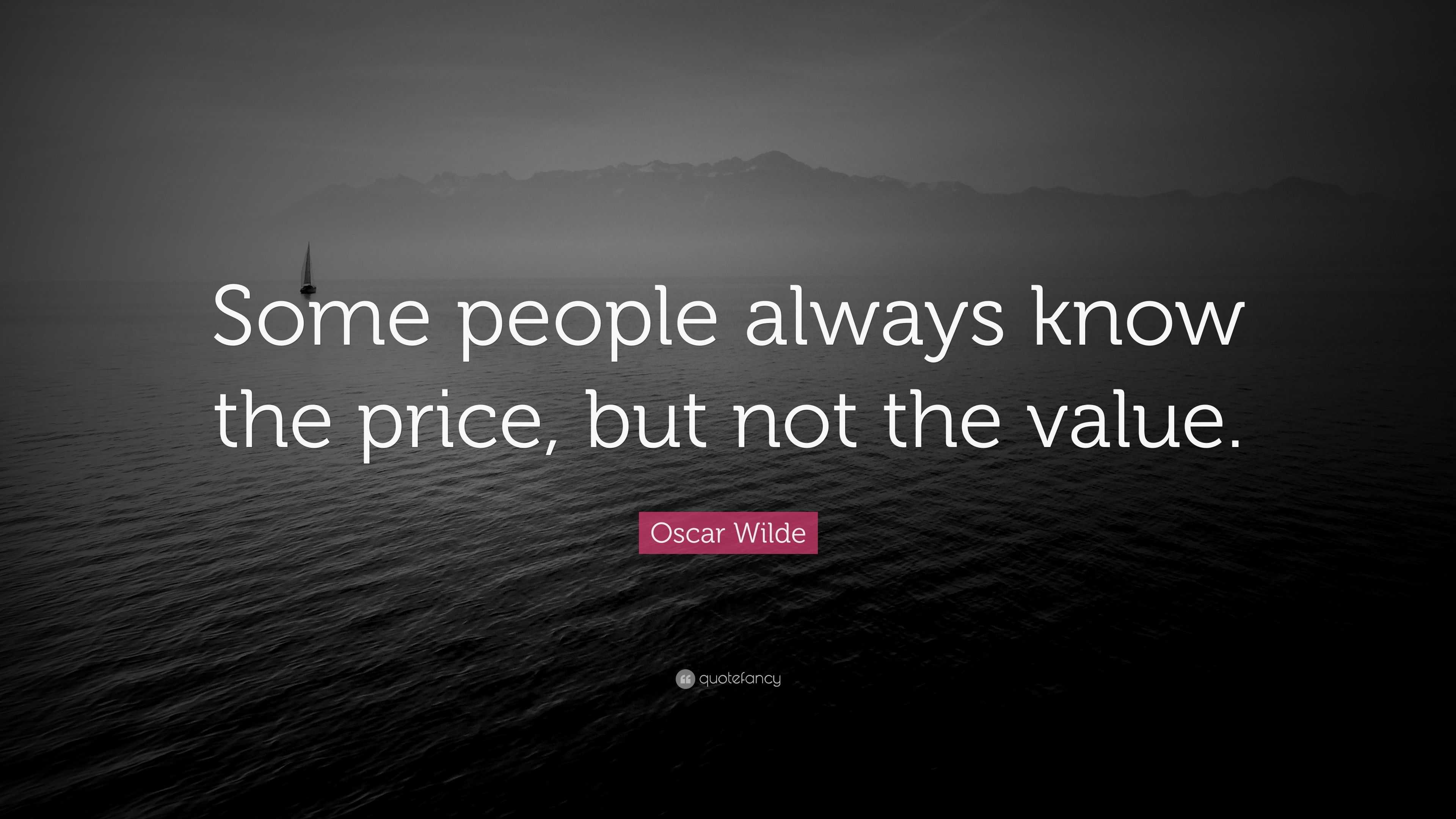 Oscar Wilde Quote: “Some people always know the price, but not the value.”