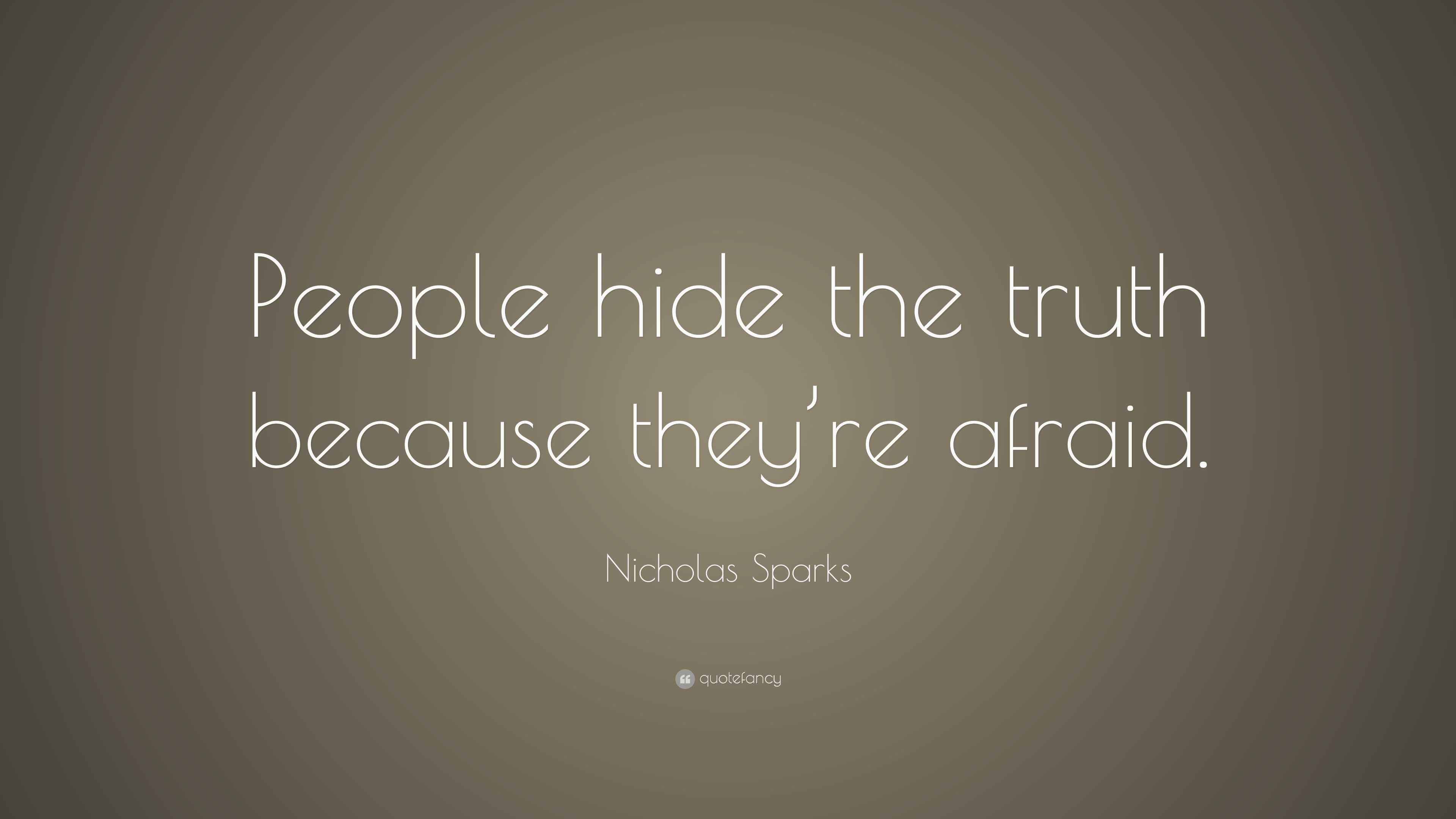 Nicholas Sparks Quote: “People hide the truth because they’re afraid.”