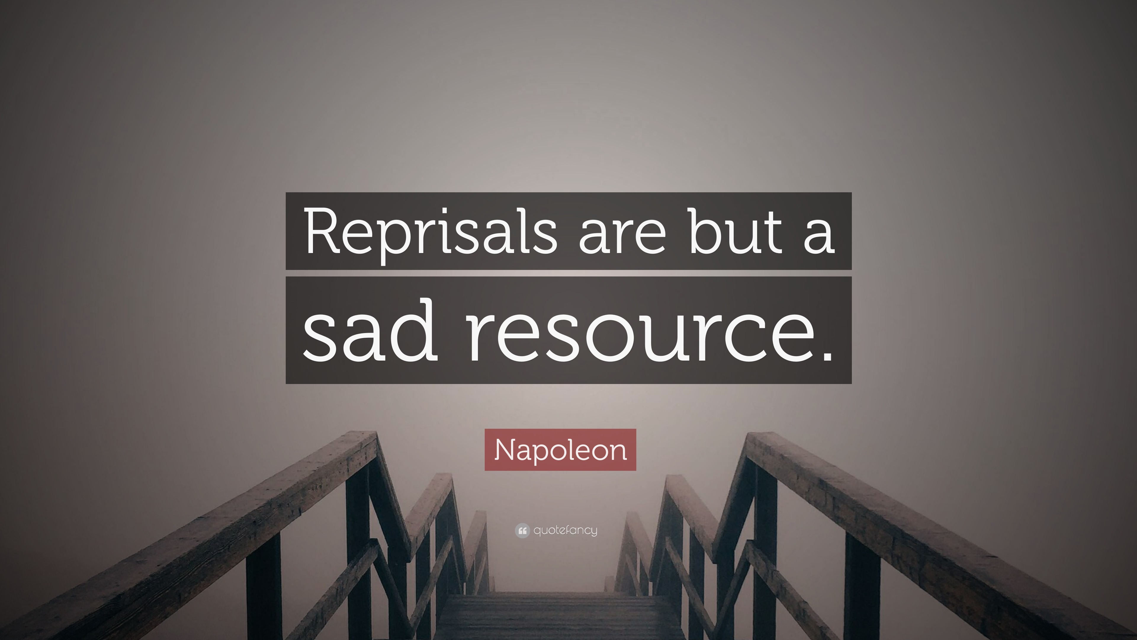 Napoleon Quote: “Reprisals are but a sad resource.”