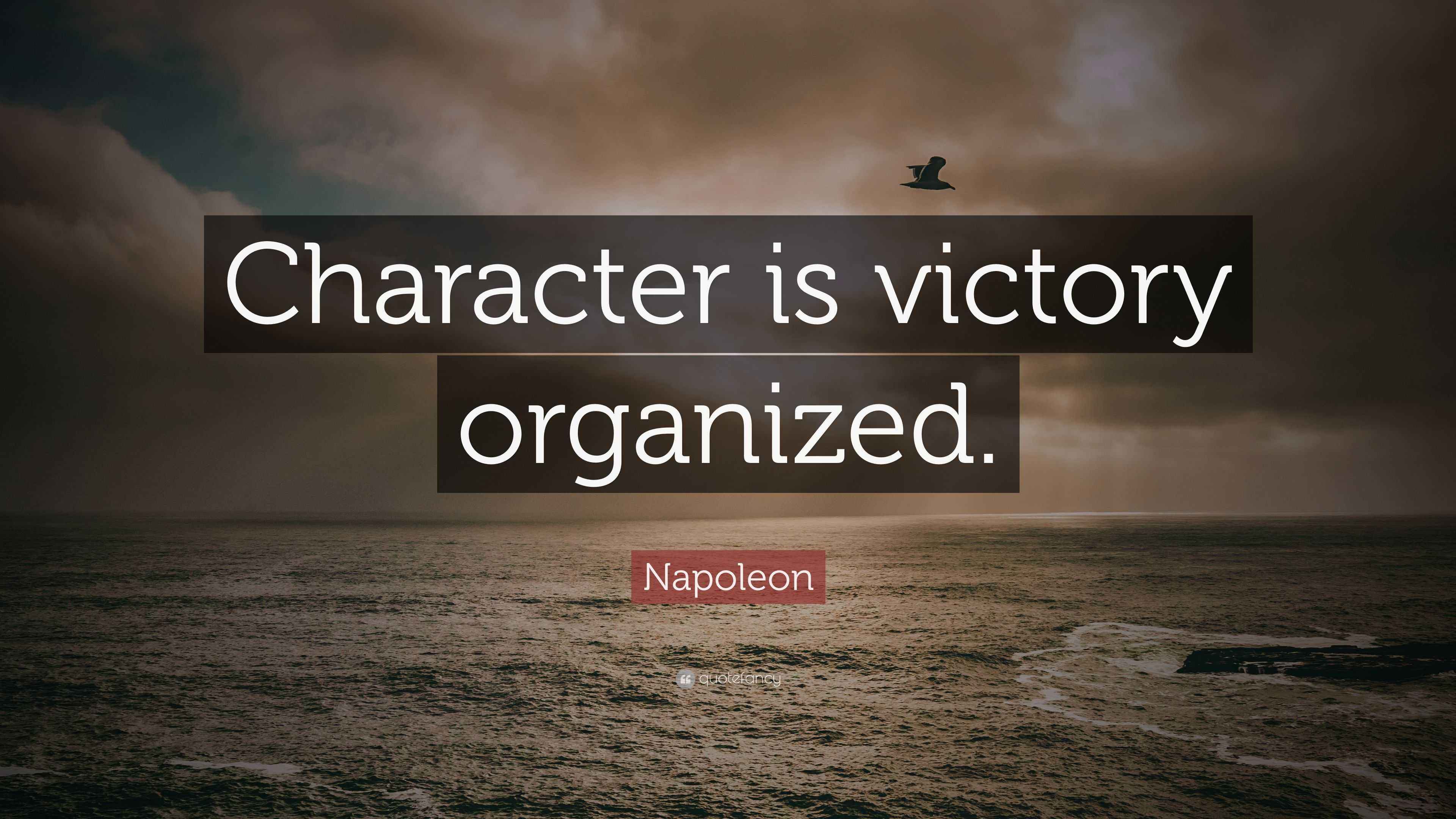 Napoleon Quote: “Character is victory organized.”
