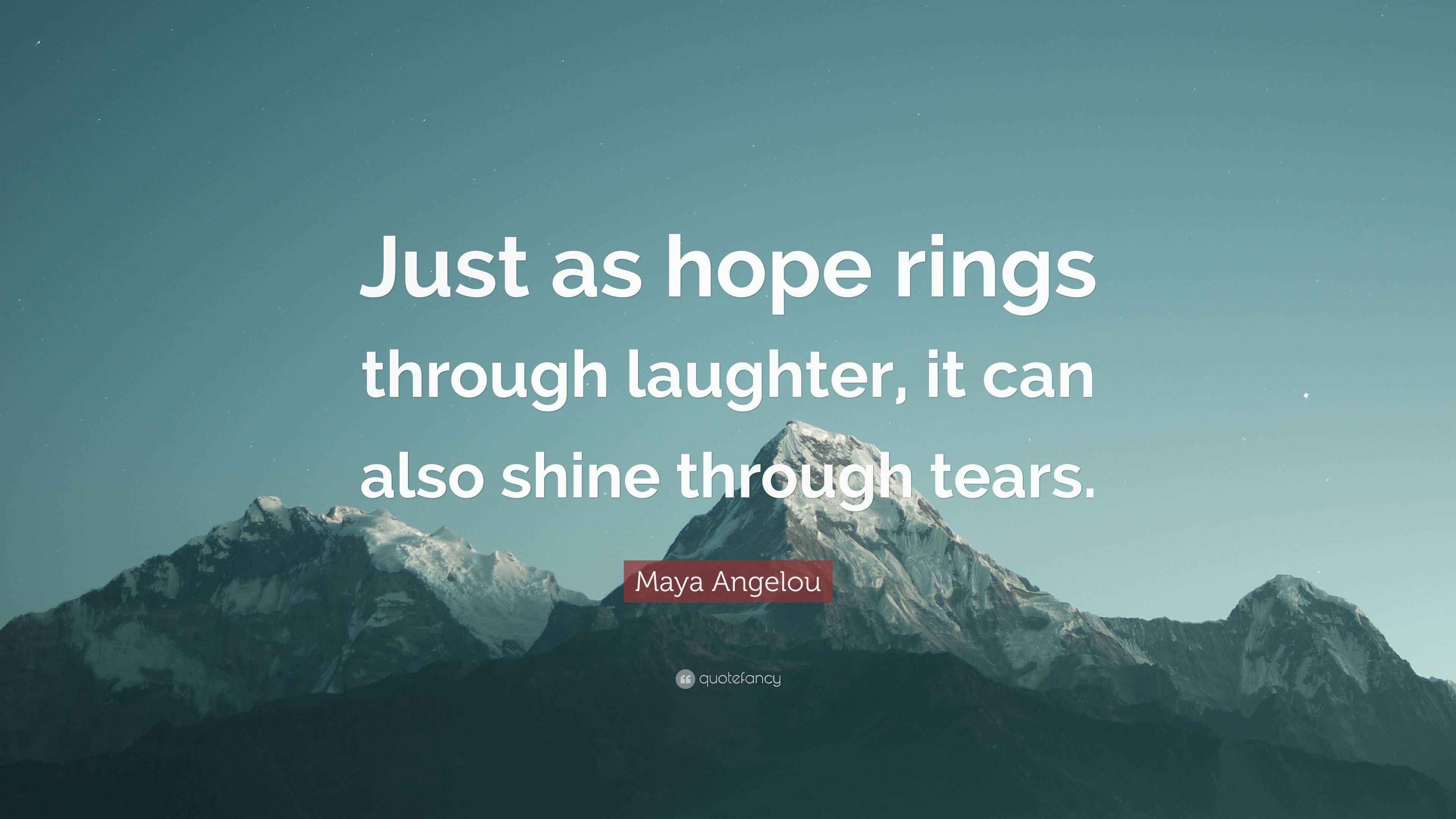 Maya Angelou Quote: “Just as hope rings through laughter, it can also ...