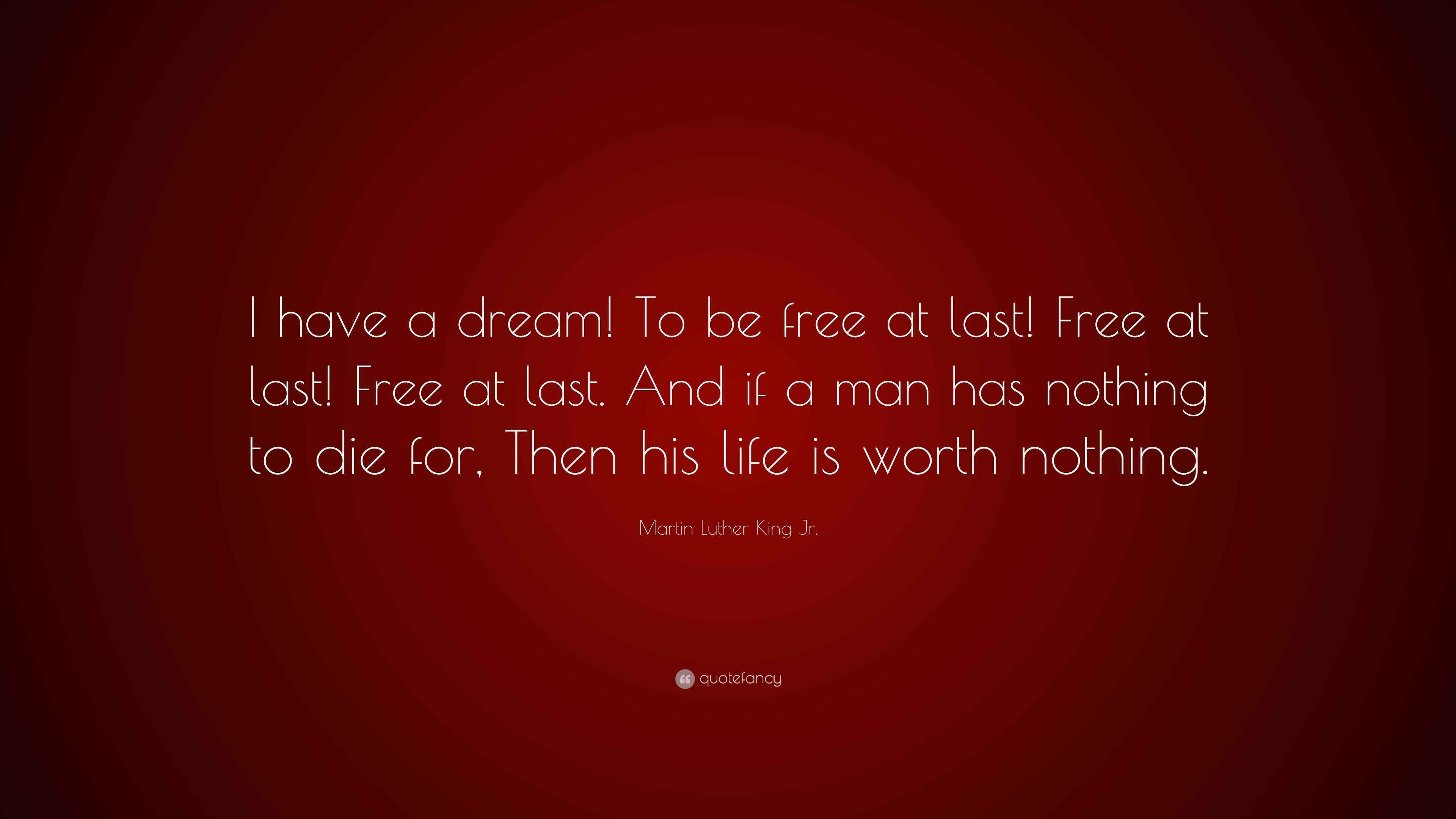 Martin Luther King Jr. Quote: “I have a dream! To be free at last! Free ...