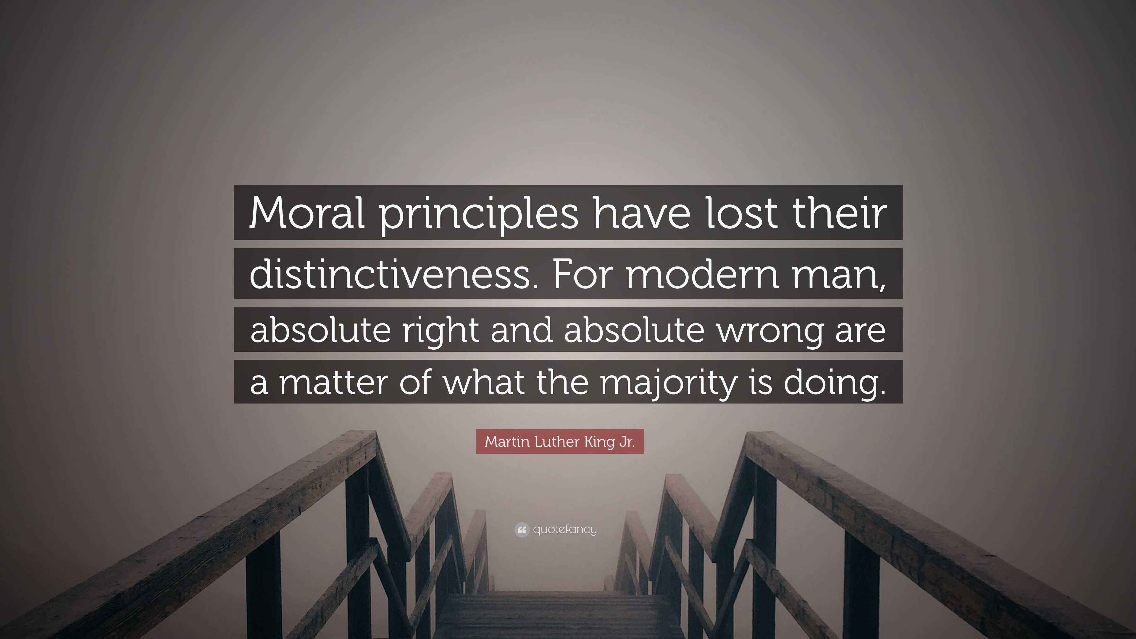 Martin Luther King Jr. Quote: “Moral principles have lost their ...