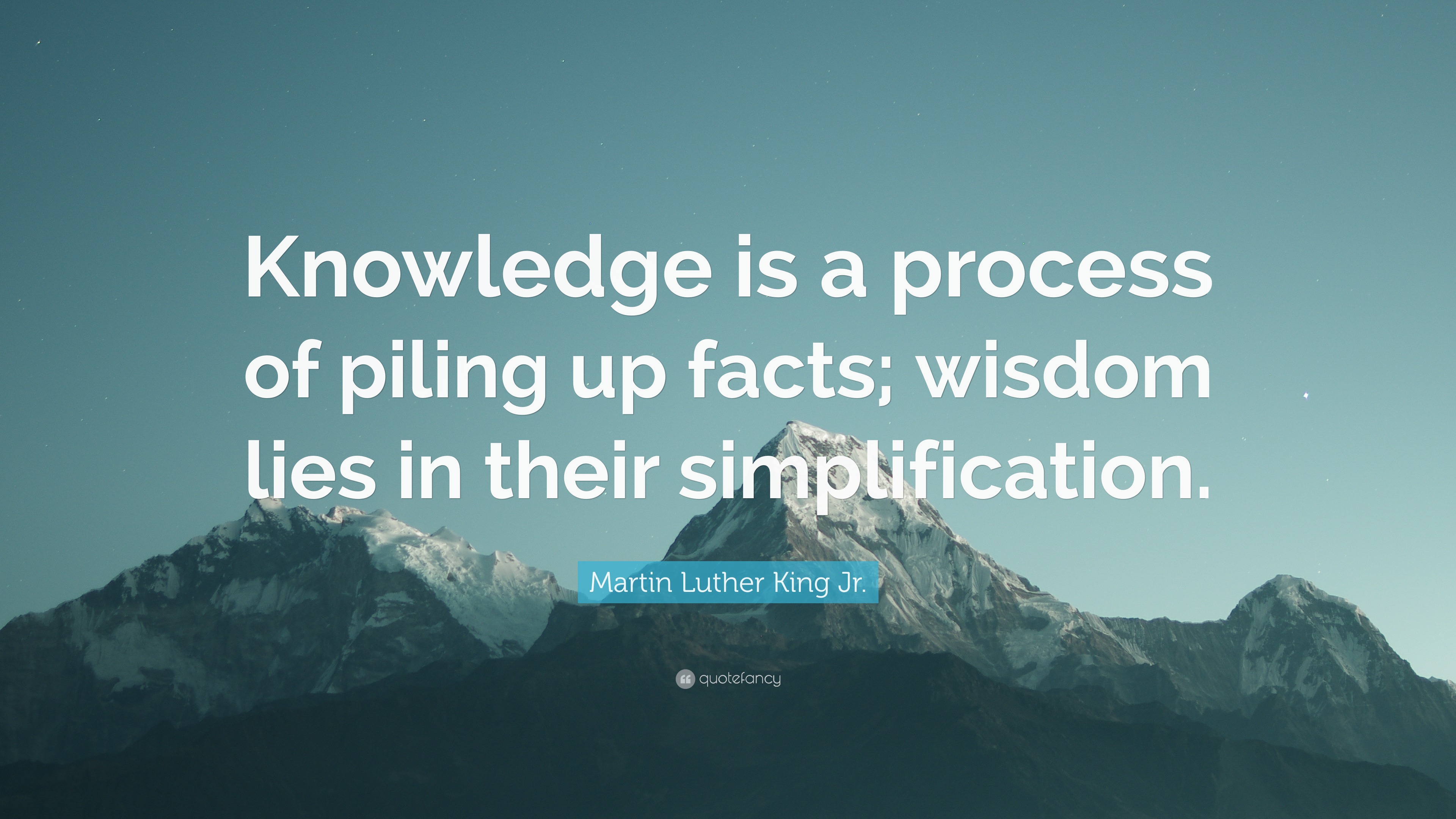 Martin Luther King Jr. Quote: “Knowledge is a process of piling up ...