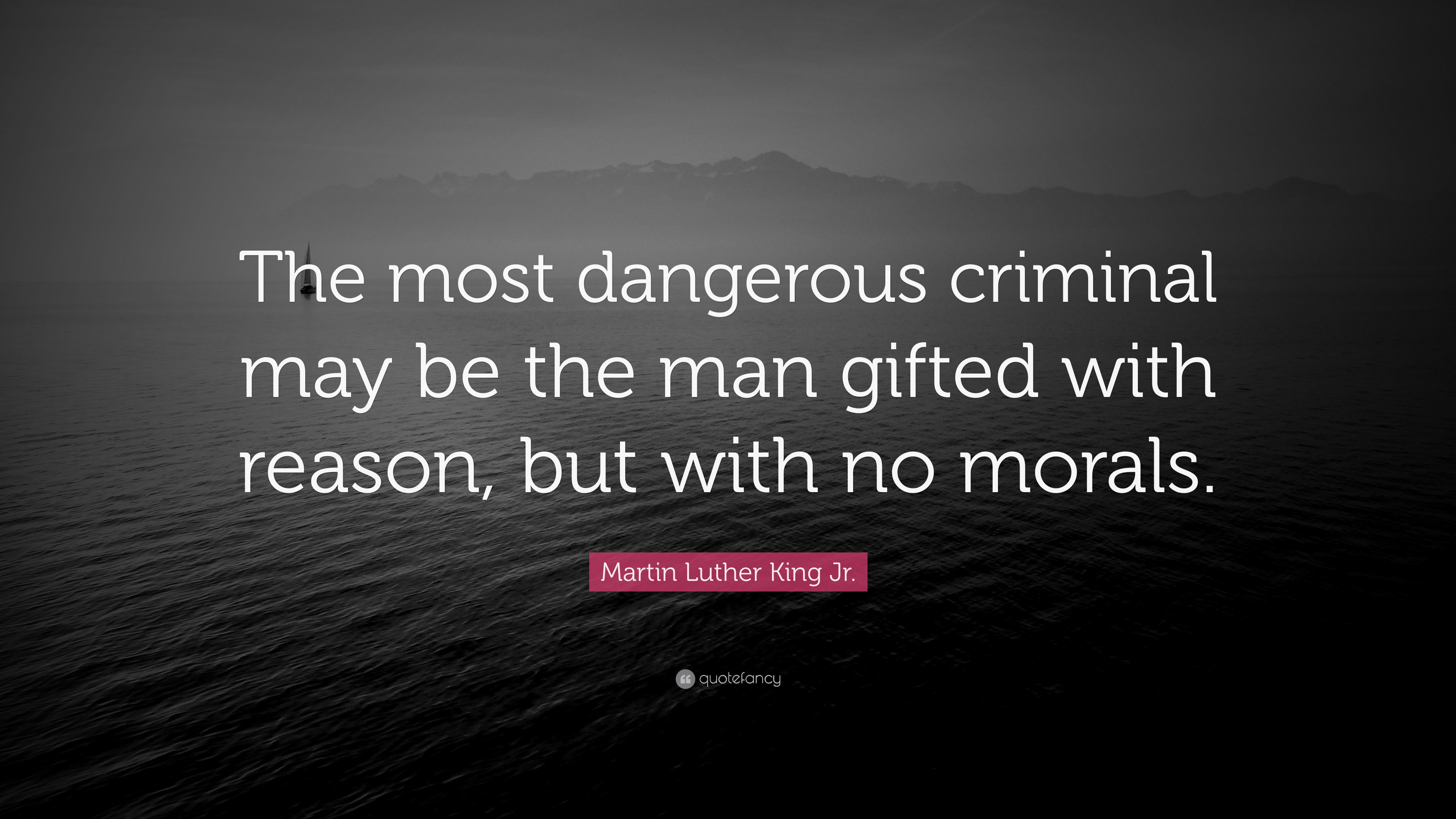 Martin Luther King Jr. Quote: “The most dangerous criminal may be the ...