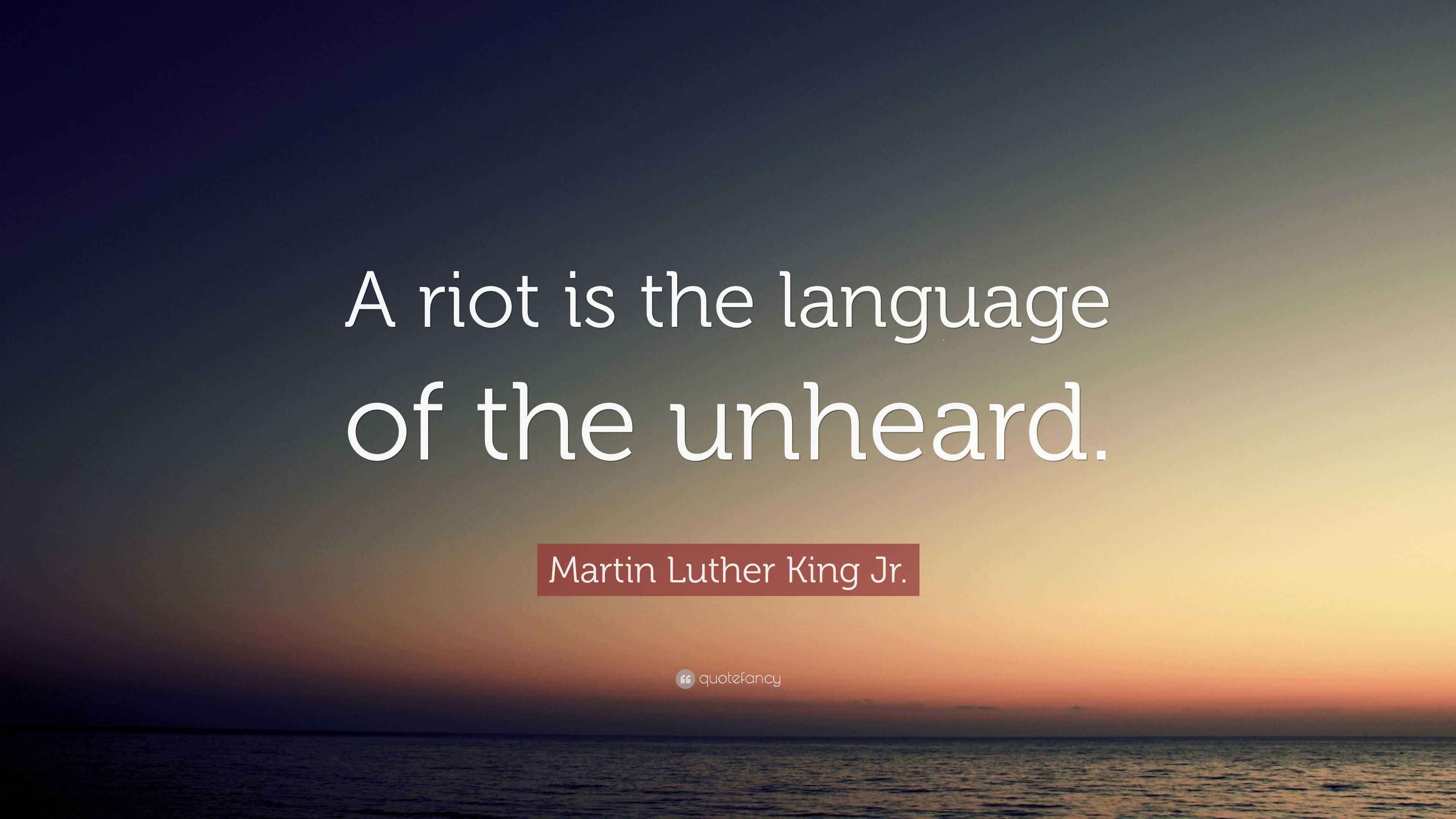 Martin Luther King Jr. Quote: “A riot is the language of the unheard.”