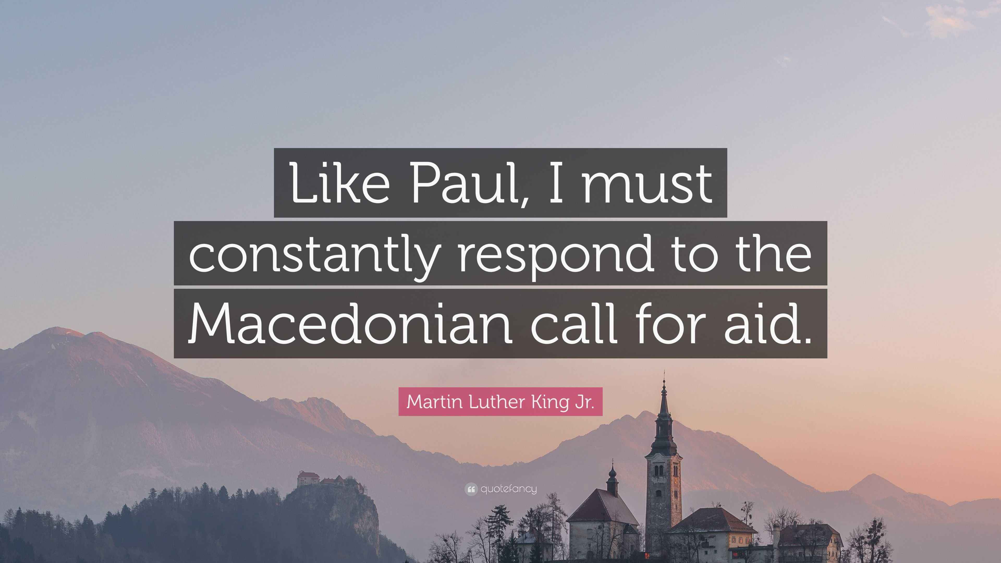Martin Luther King Jr. Quote: “Like Paul, I must constantly respond to ...