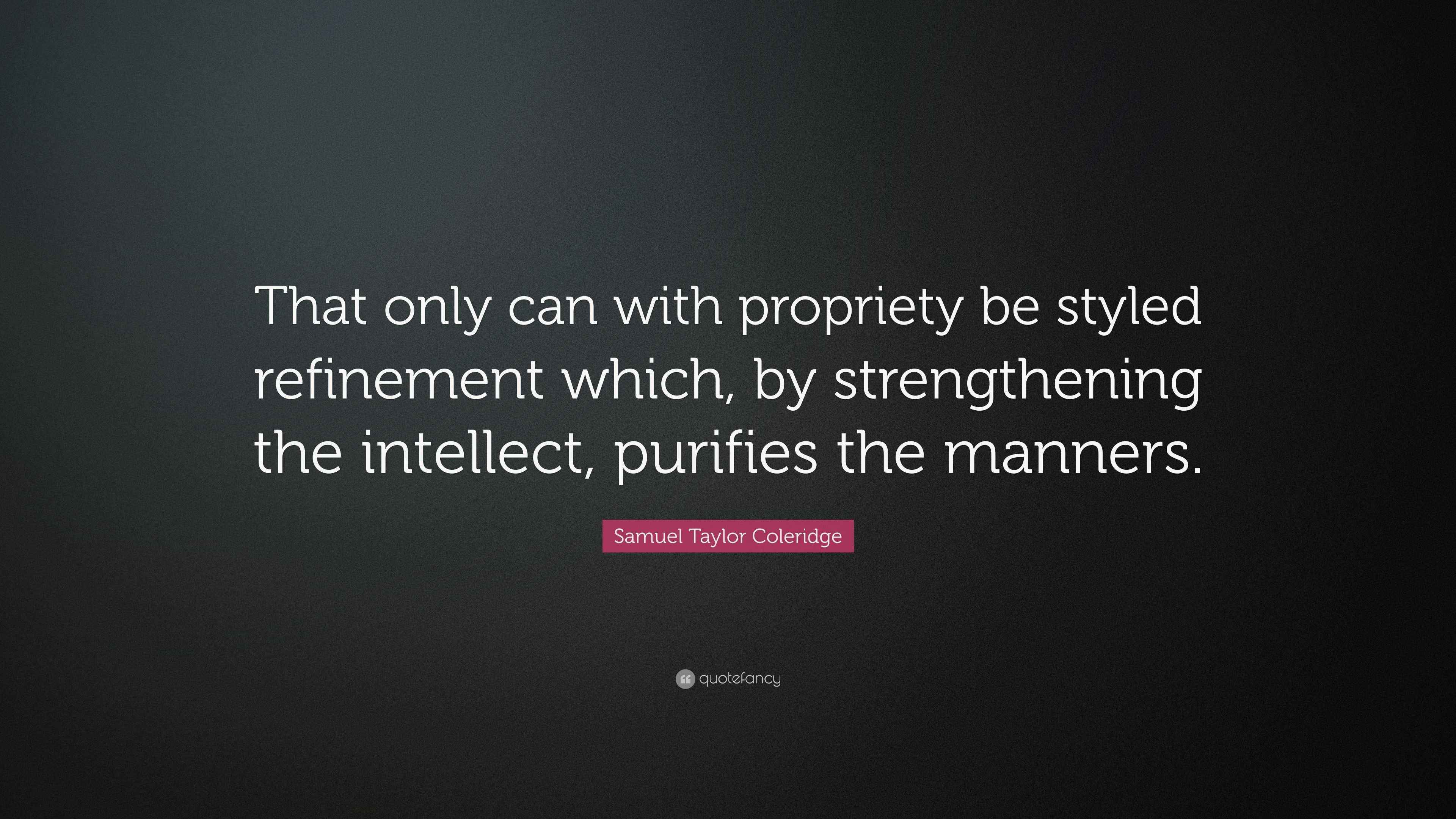 Samuel Taylor Coleridge Quote: “That only can with propriety be styled ...