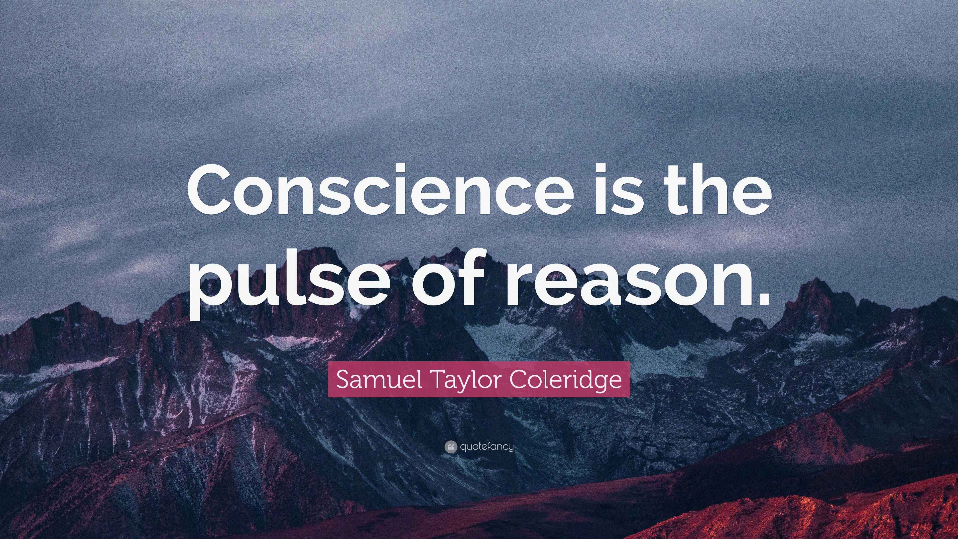 Samuel Taylor Coleridge Quote: “Conscience is the pulse of reason.”