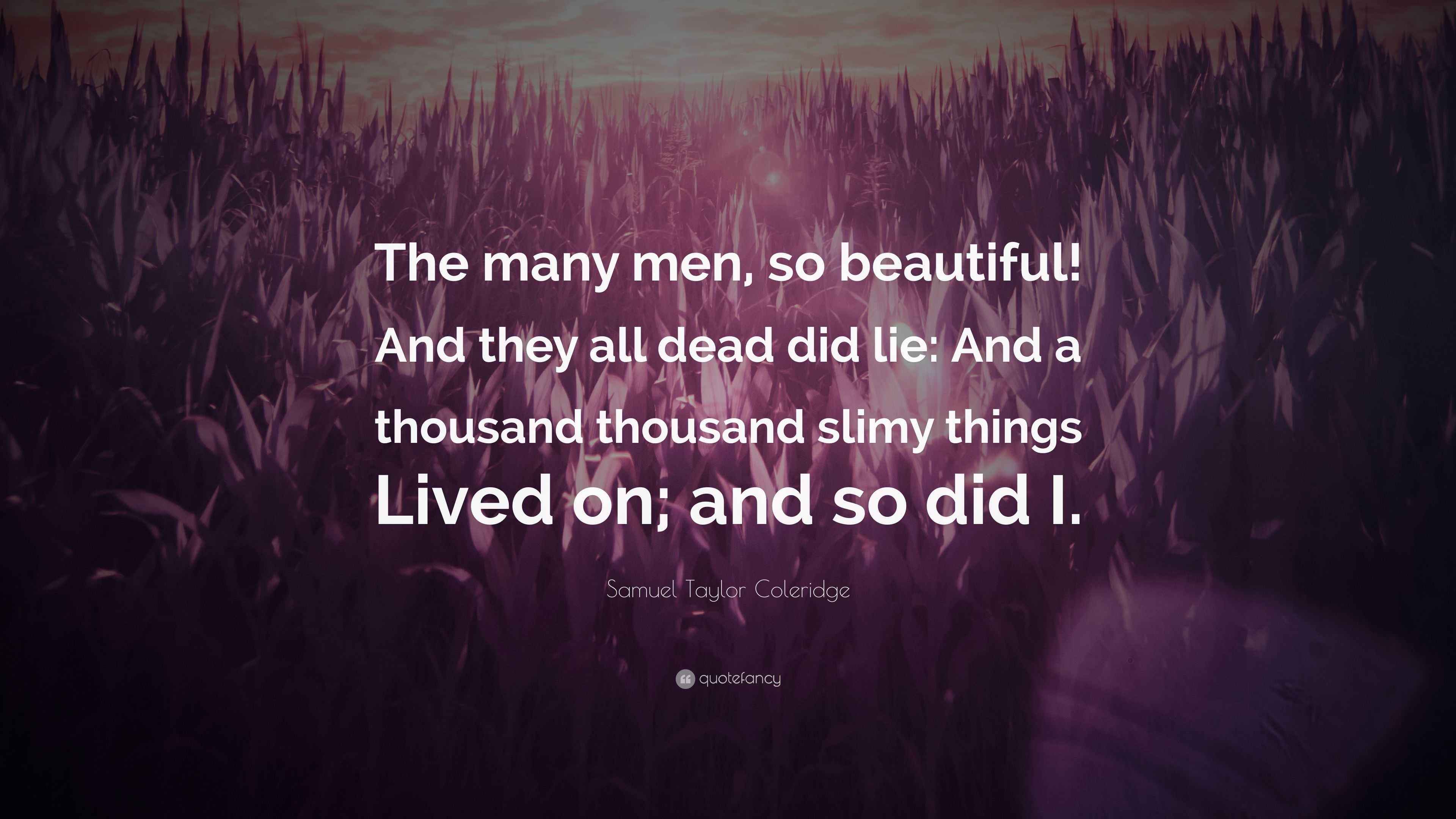 Samuel Taylor Coleridge Quote: “The many men, so beautiful! And they ...