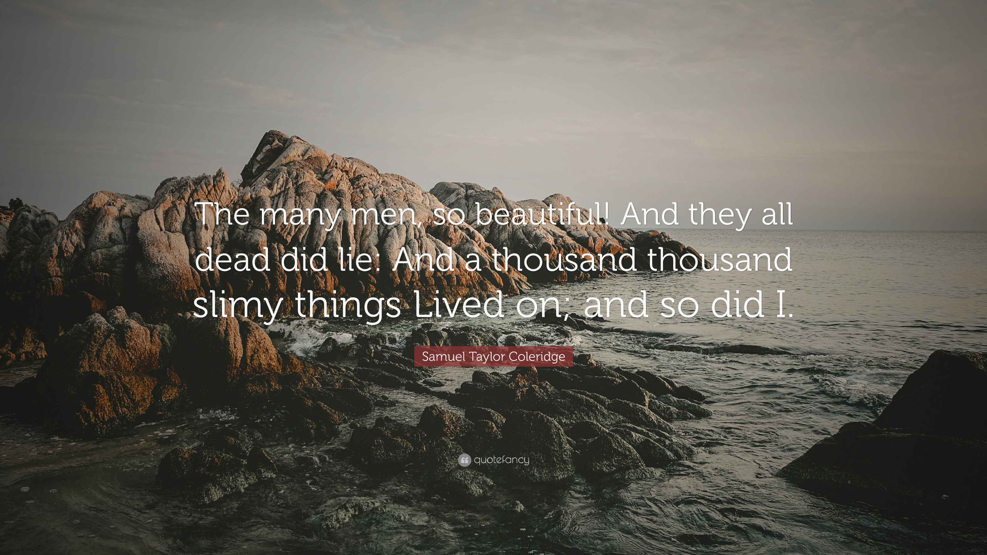 Samuel Taylor Coleridge Quote: “The many men, so beautiful! And they ...