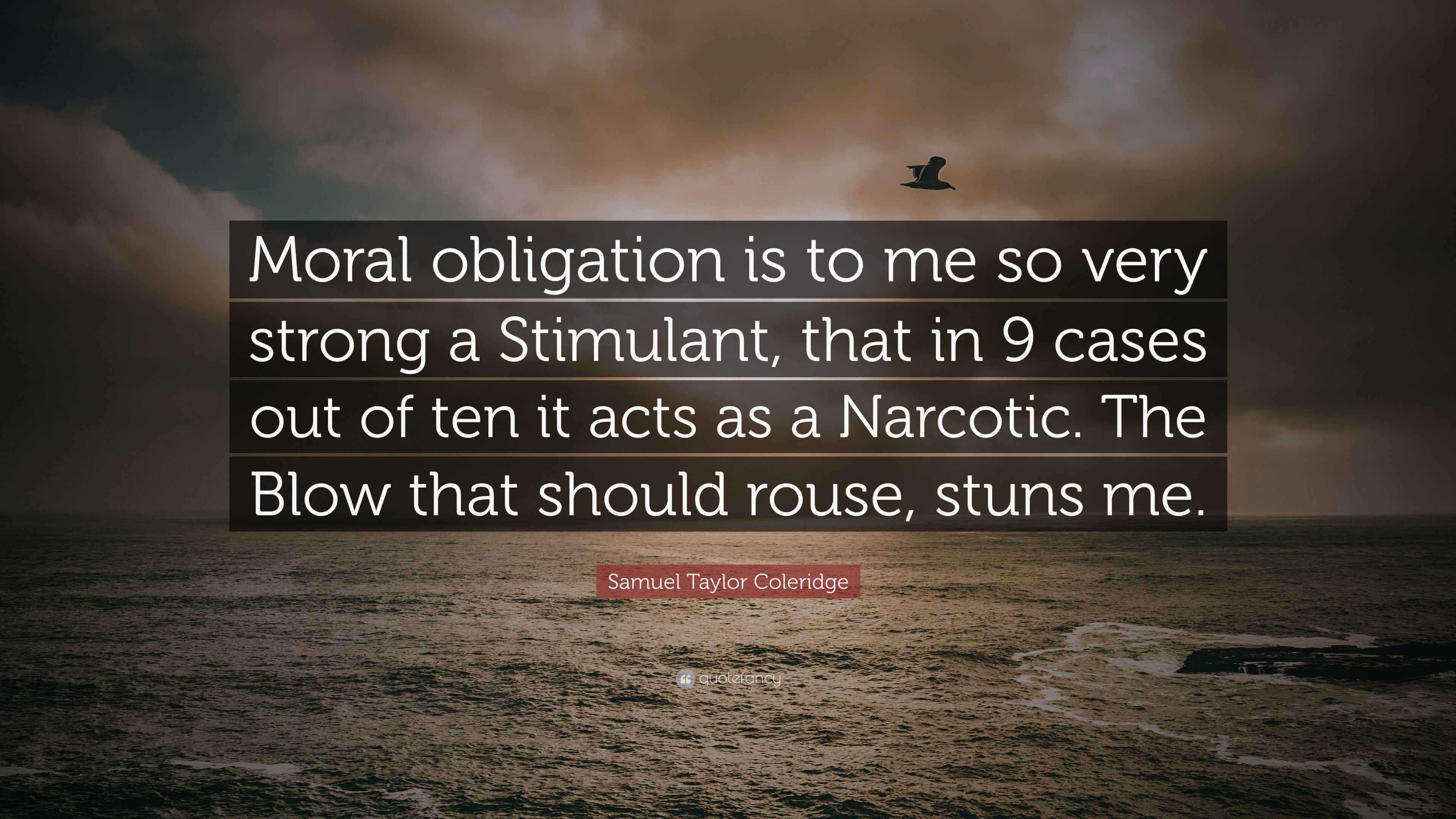 Samuel Taylor Coleridge Quote: “Moral obligation is to me so very ...