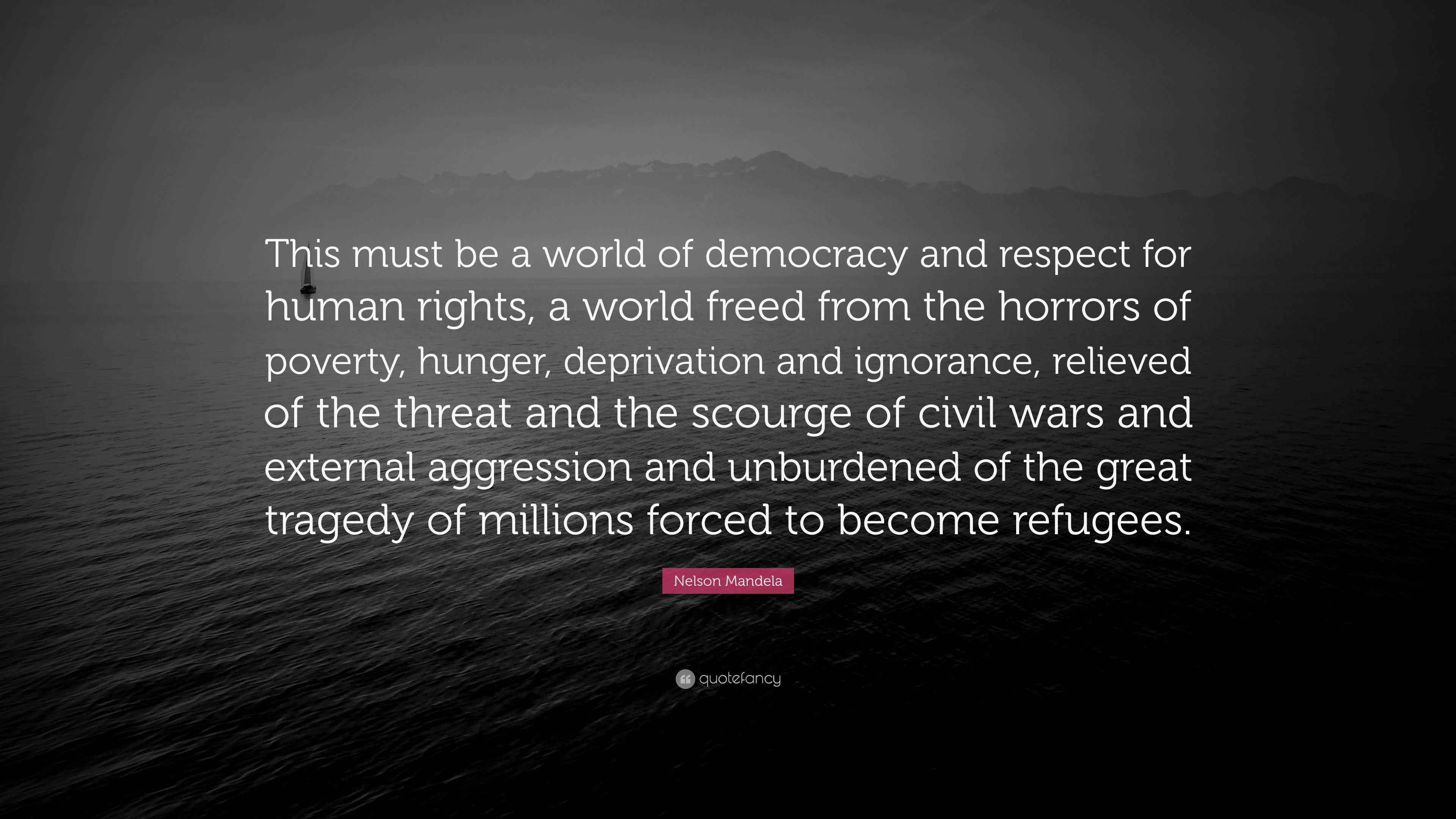 Nelson Mandela Quote: “This must be a world of democracy and respect ...