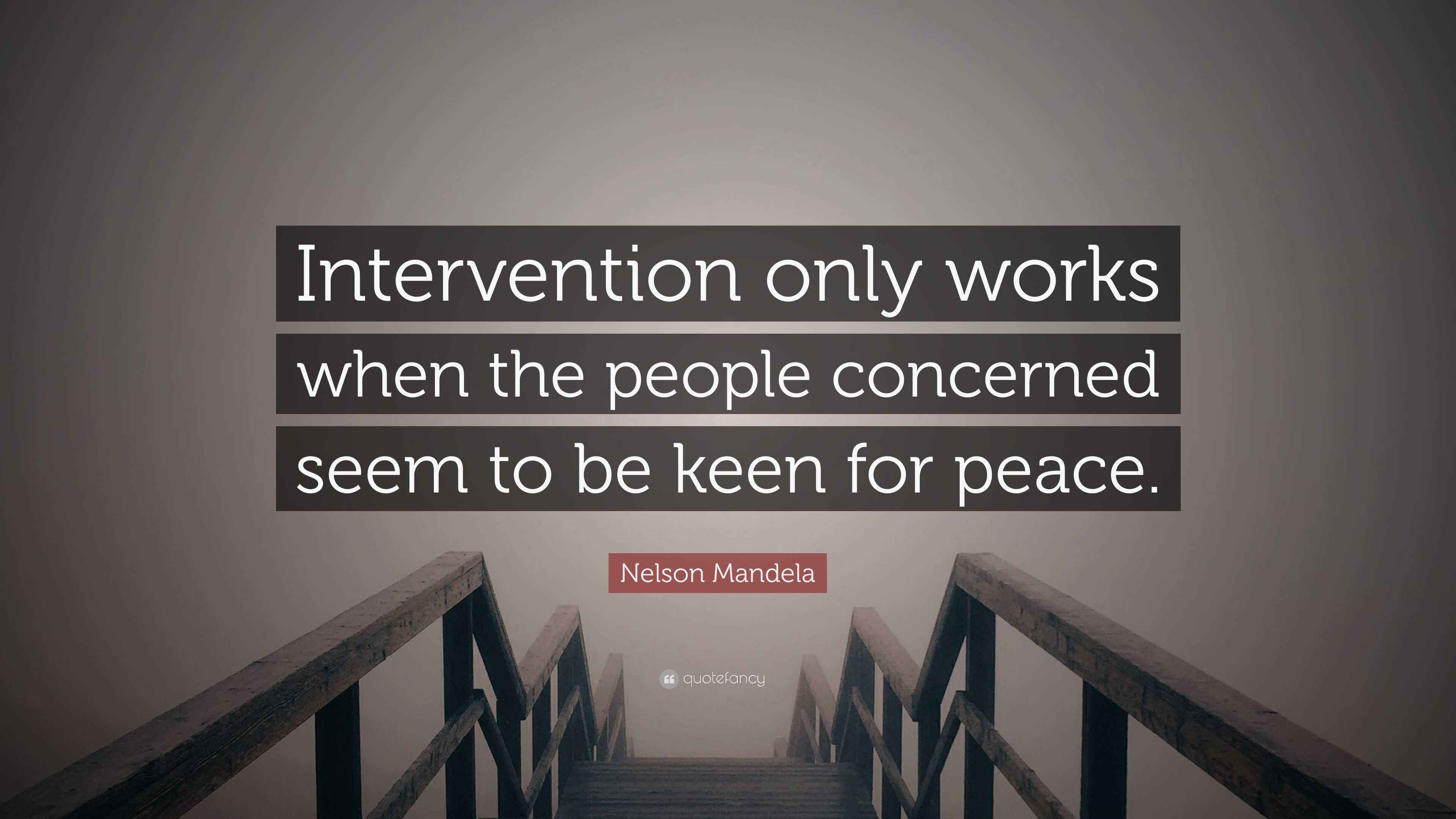 Nelson Mandela Quote: “Intervention only works when the people ...