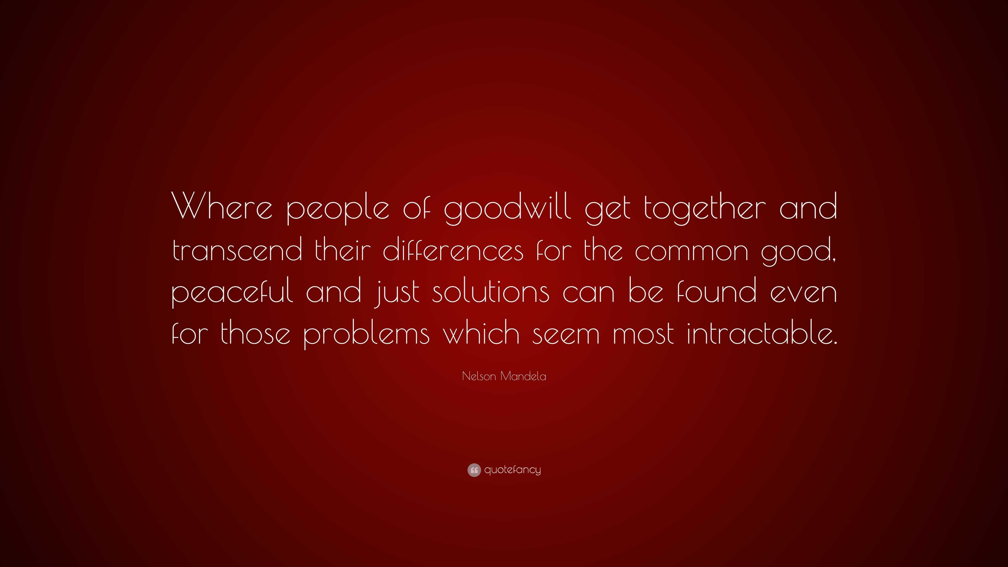 Nelson Mandela Quote: “Where people of goodwill get together and ...