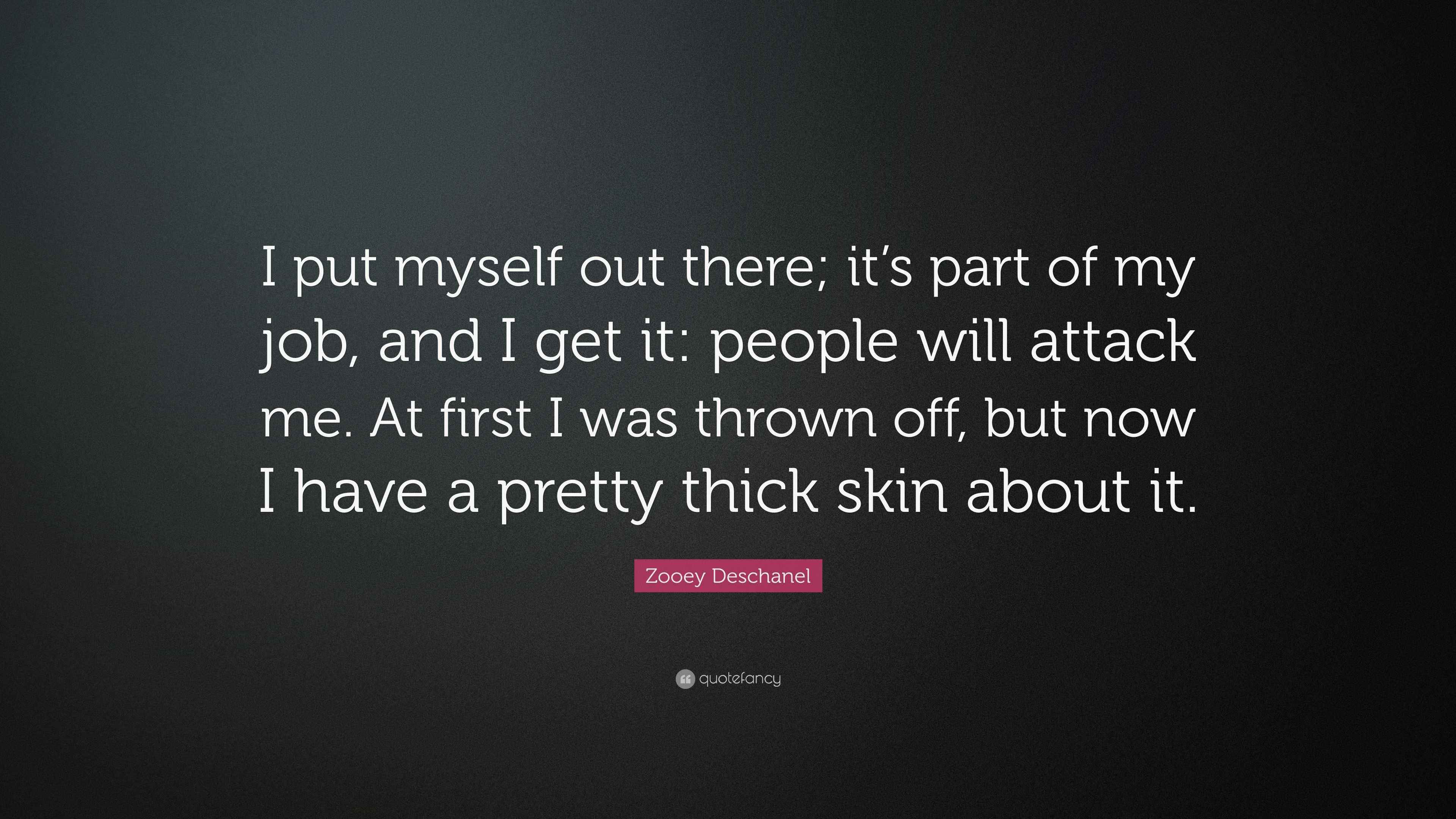 Zooey Deschanel Quote: “I put myself out there; it’s part of my job ...