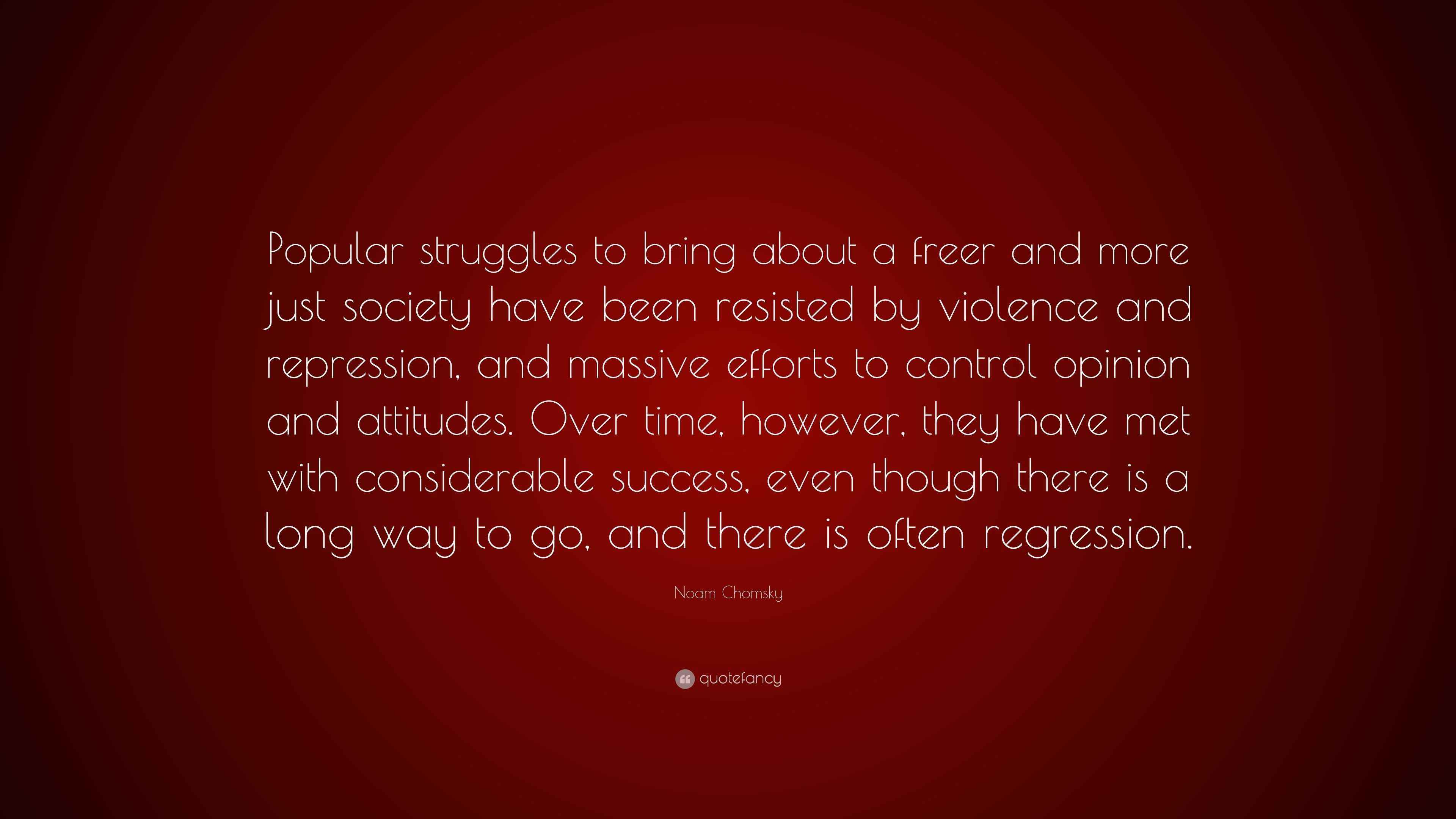 Noam Chomsky Quote: “Popular struggles to bring about a freer and more ...