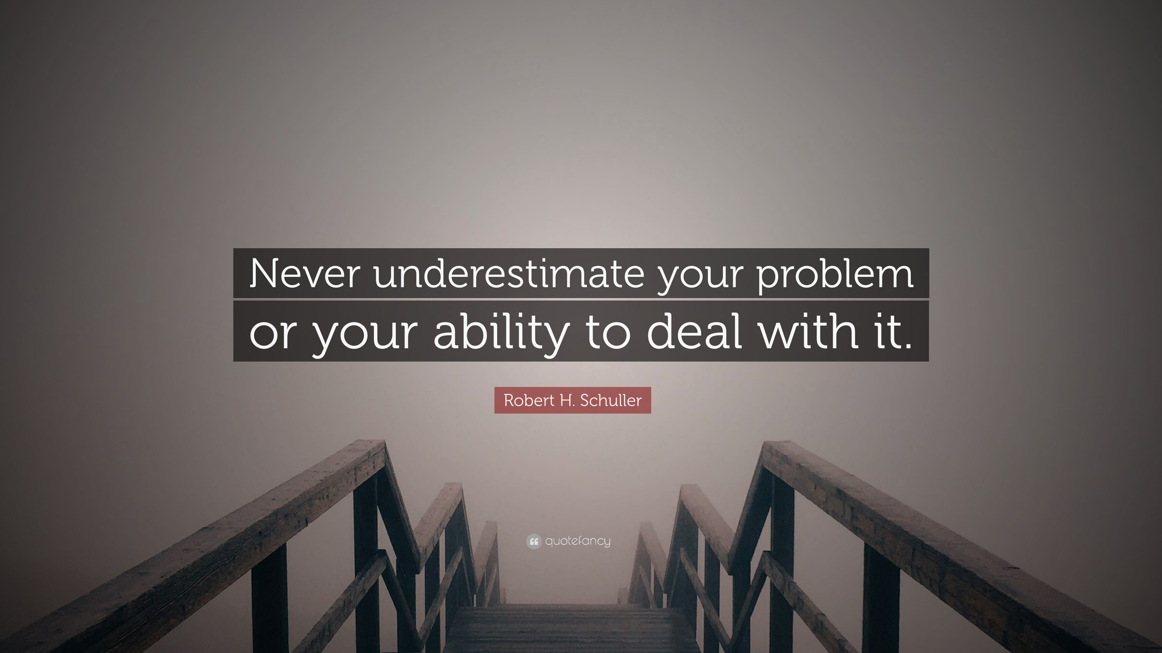 Robert H. Schuller Quote: “Never underestimate your problem or your ...