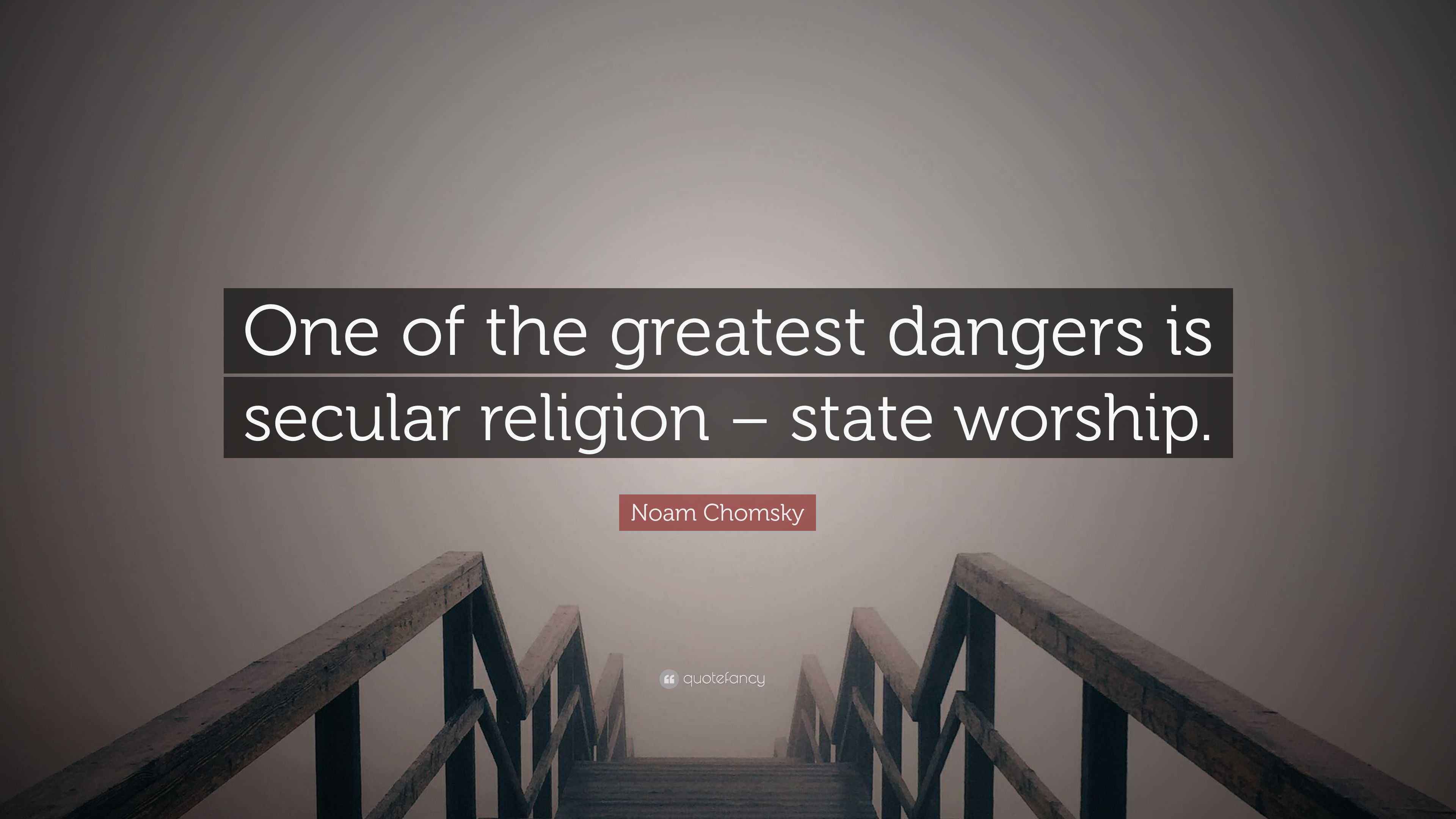 Noam Chomsky Quote: “One of the greatest dangers is secular religion ...