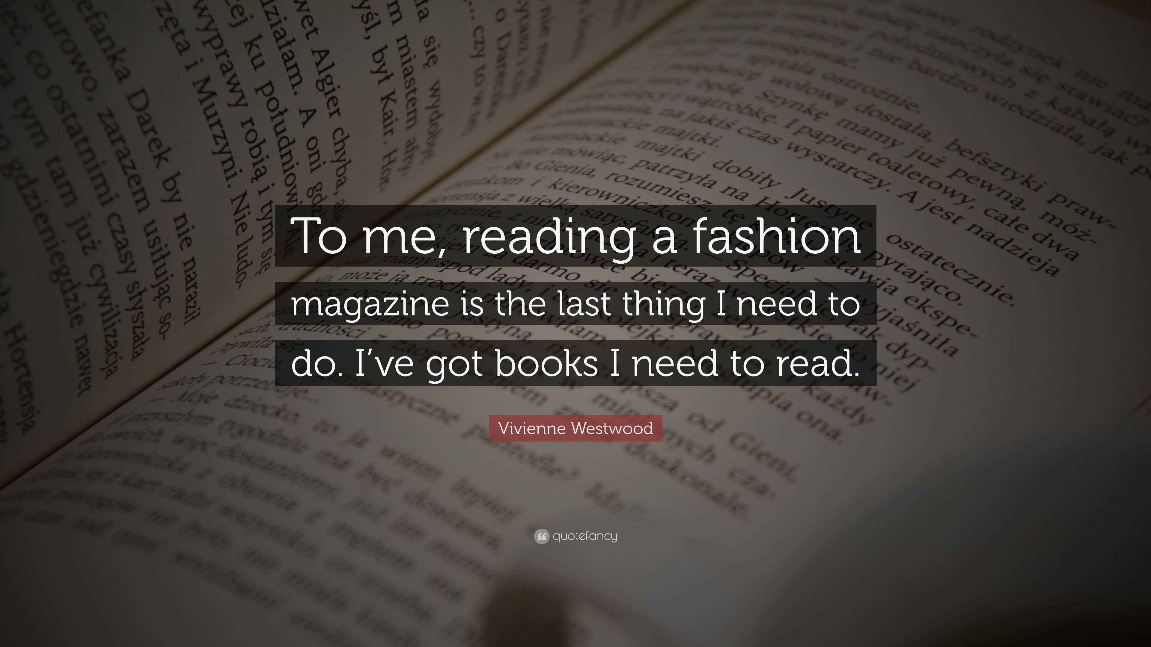 Vivienne Westwood Quote: “To me, reading a fashion magazine is the last ...