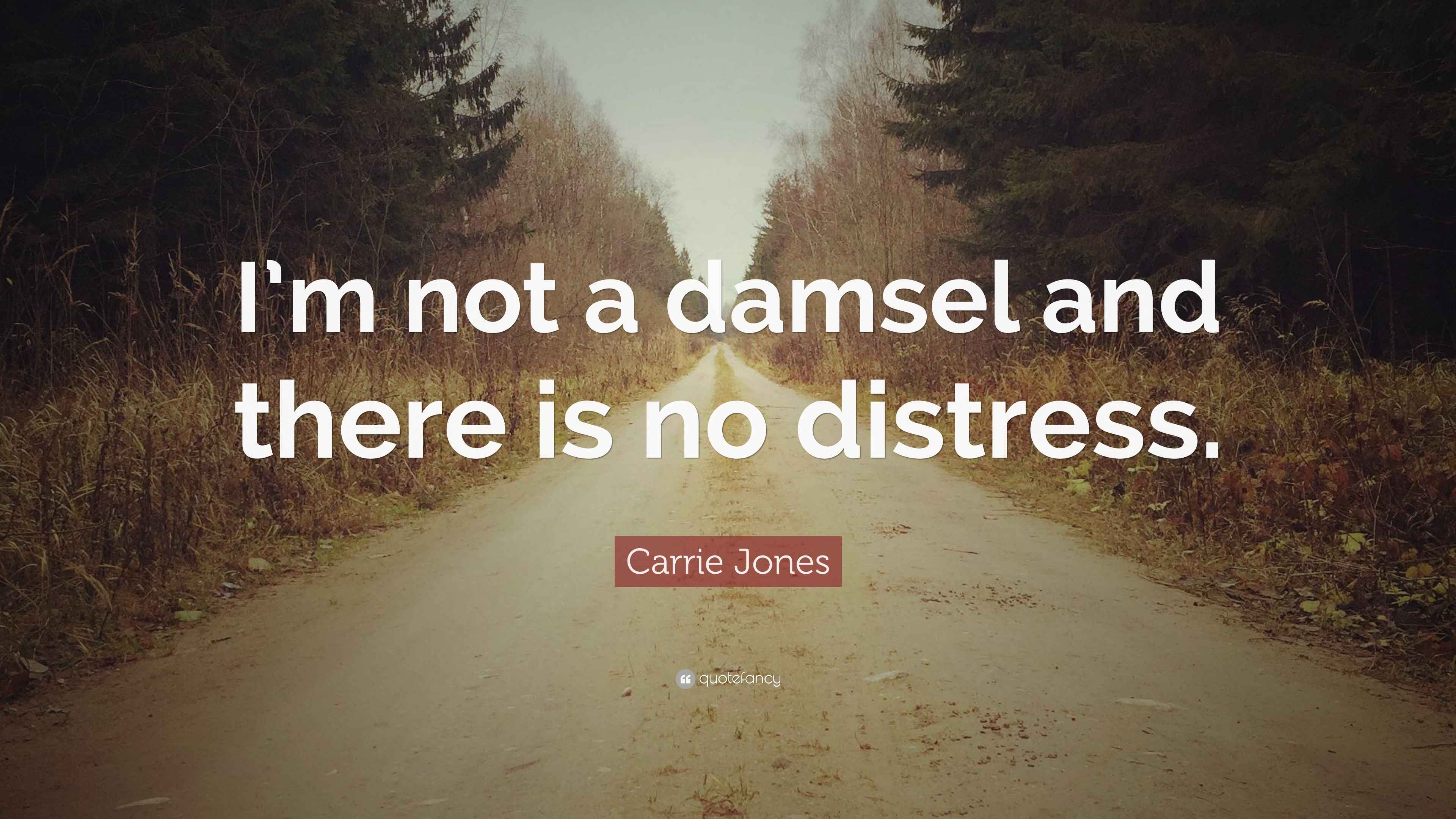 Carrie Jones Quote: “I’m not a damsel and there is no distress.”