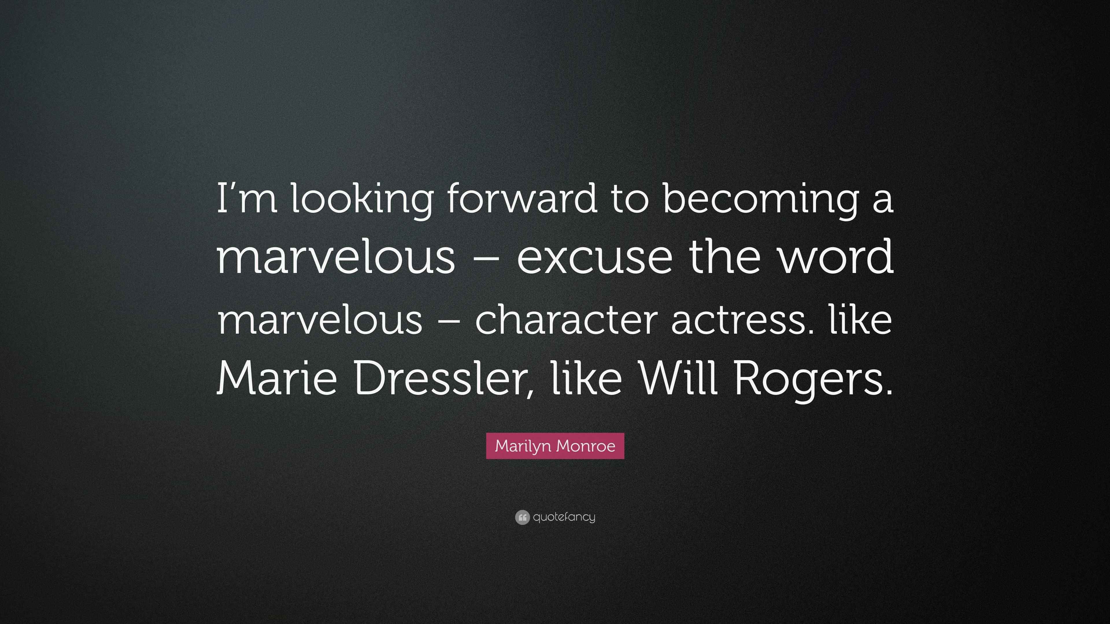 Marilyn Monroe Quote: “I’m looking forward to becoming a marvelous ...