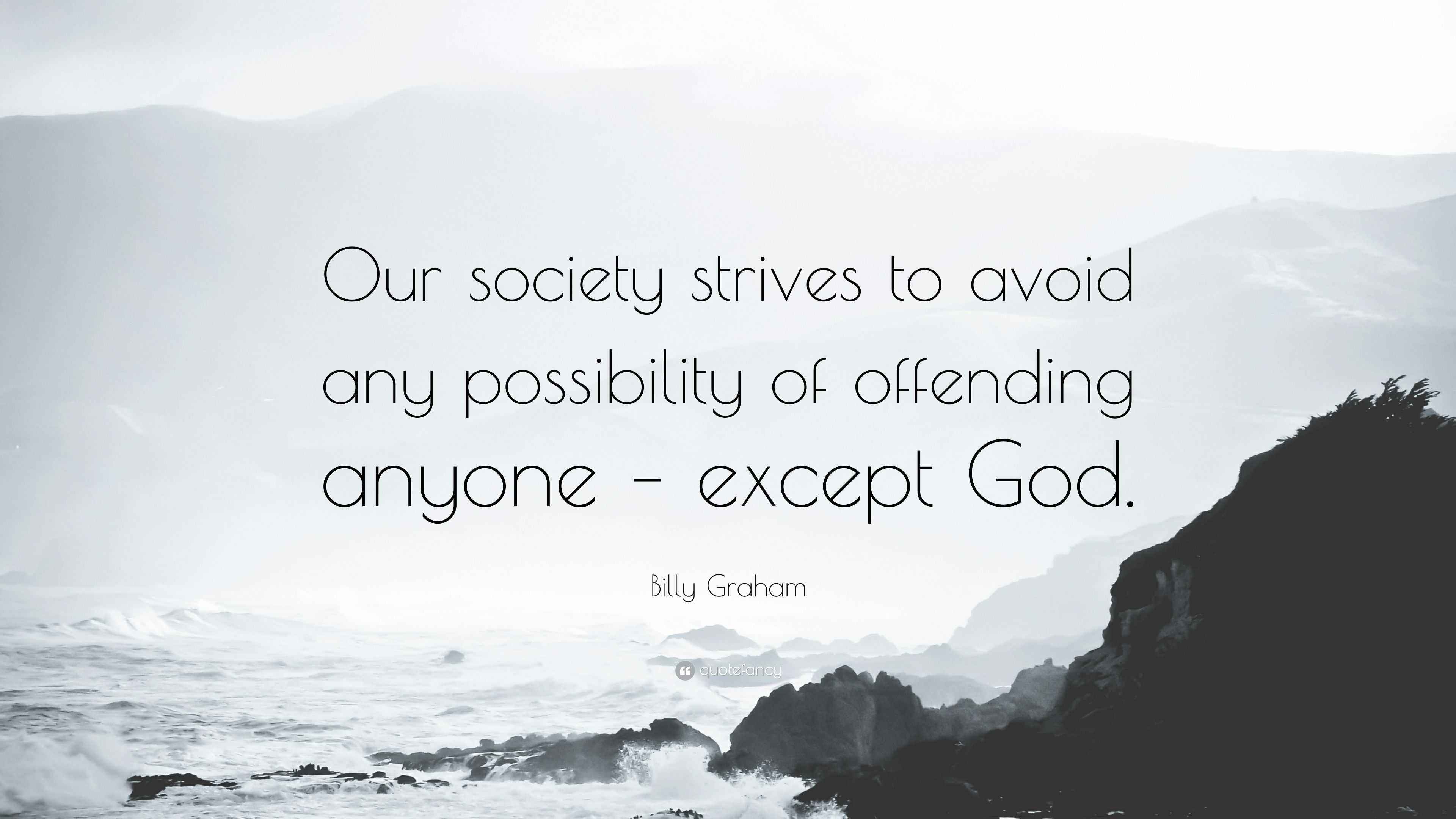 Billy Graham Quote: “Our society strives to avoid any possibility of ...
