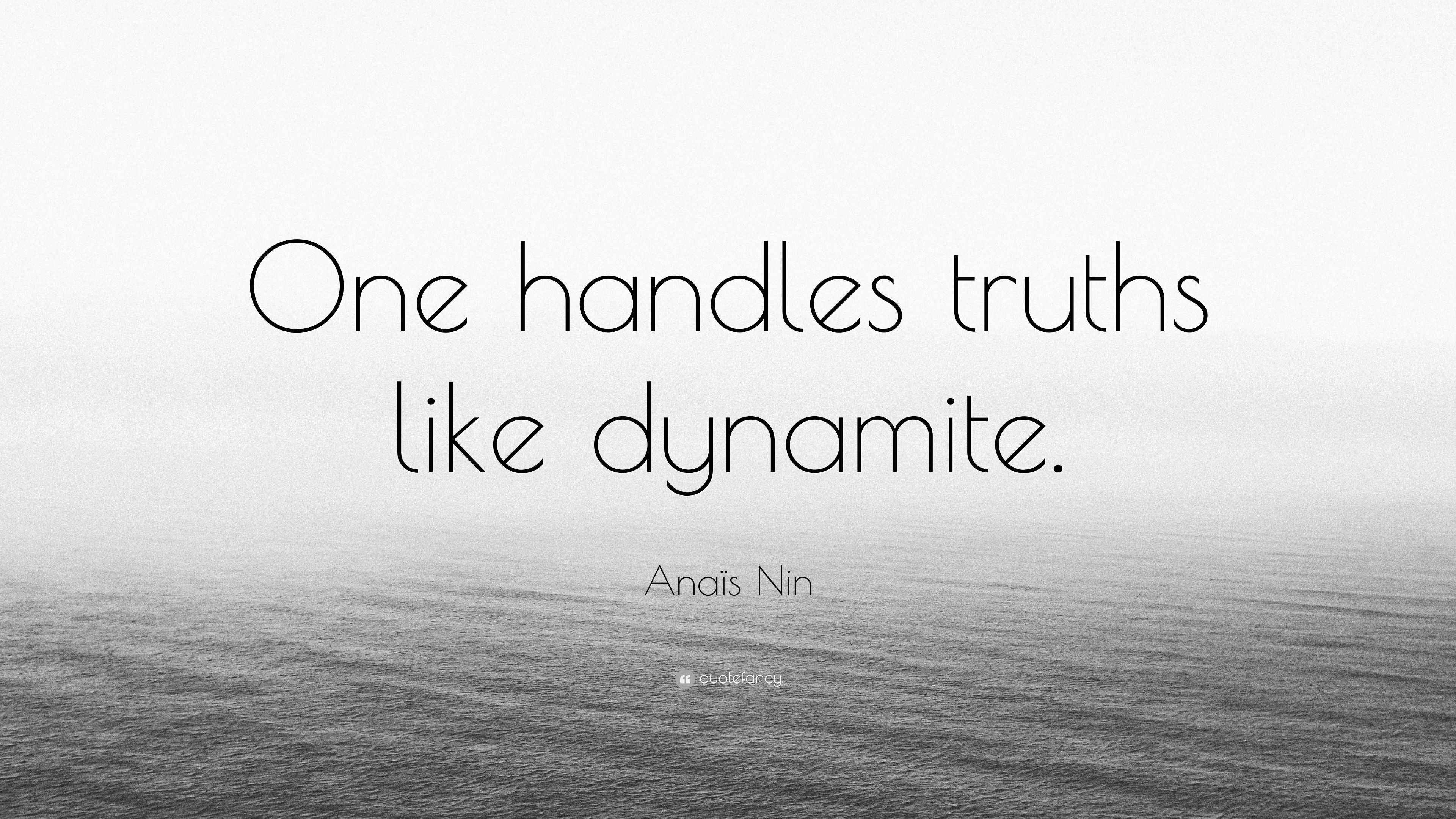Anaïs Nin Quote: “One handles truths like dynamite.”