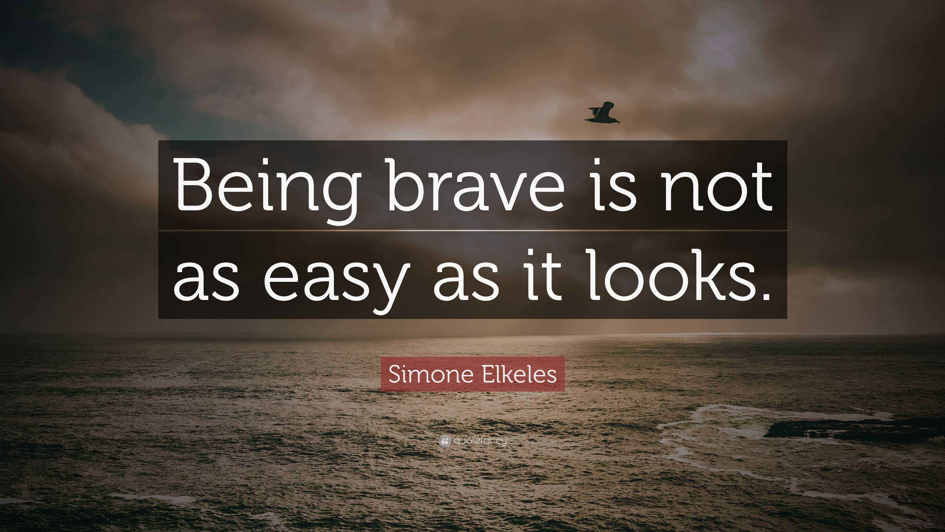 Simone Elkeles Quote: “Being brave is not as easy as it looks.”